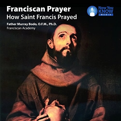 Franciscan Prayer: How Saint Francis Prayed by Murray Bodo | Goodreads