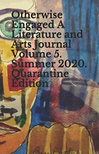 Otherwise Engaged A Literature and Arts Journal Volume 5. Summer 2020 ...
