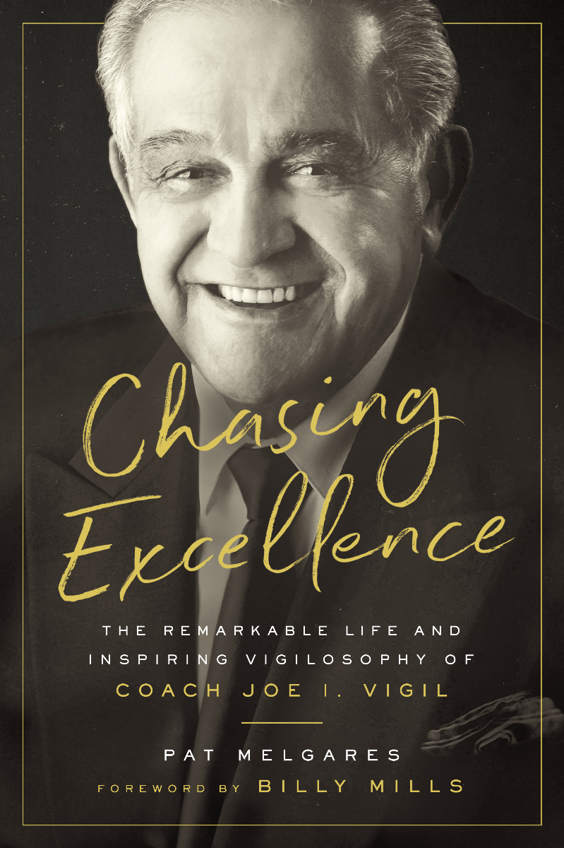 Chasing Excellence: The Remarkable Life and Inspiring Vigilosophy of Coach Joe I. Vigil by Pat ...