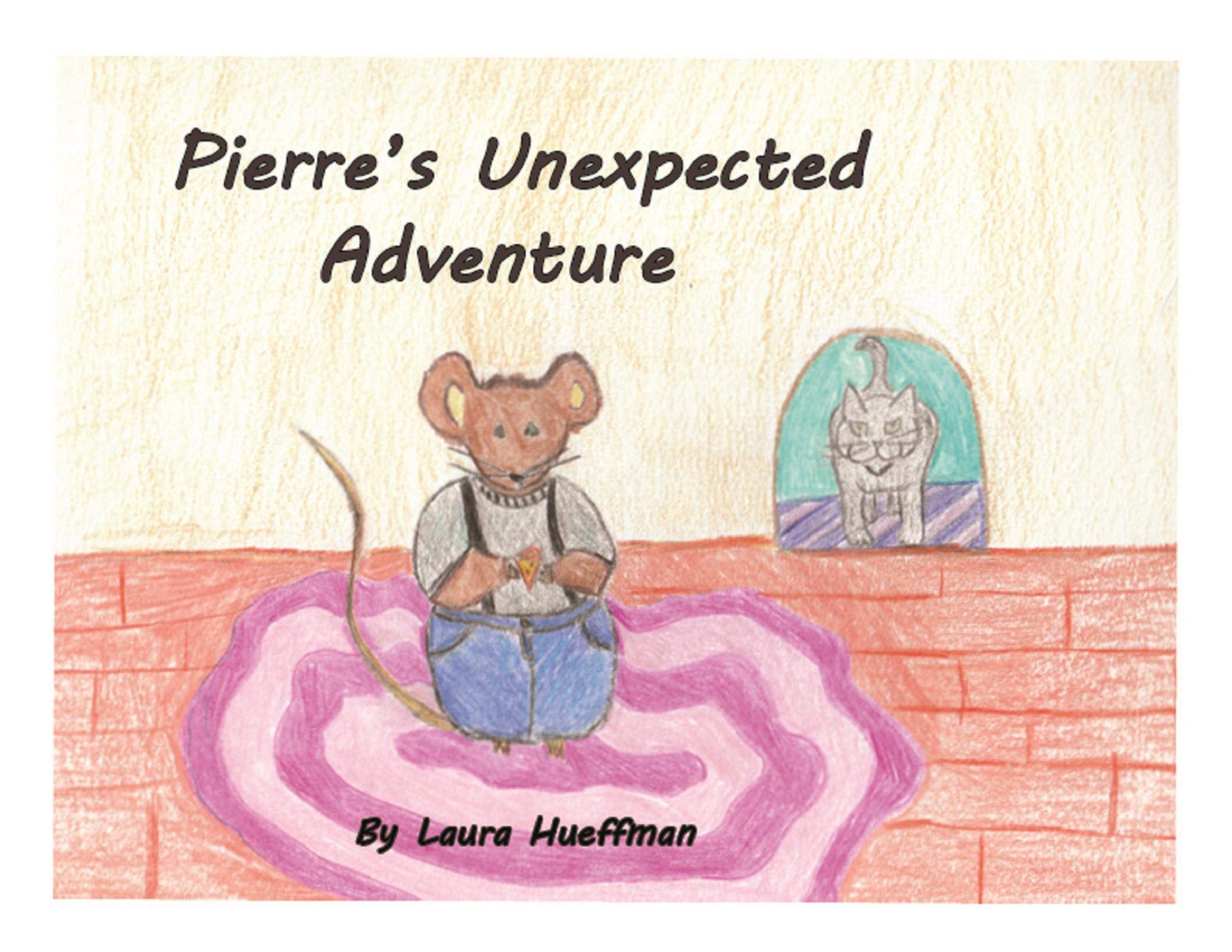 Pierre's Unexpected Adventure by Laura Hueffman | Goodreads