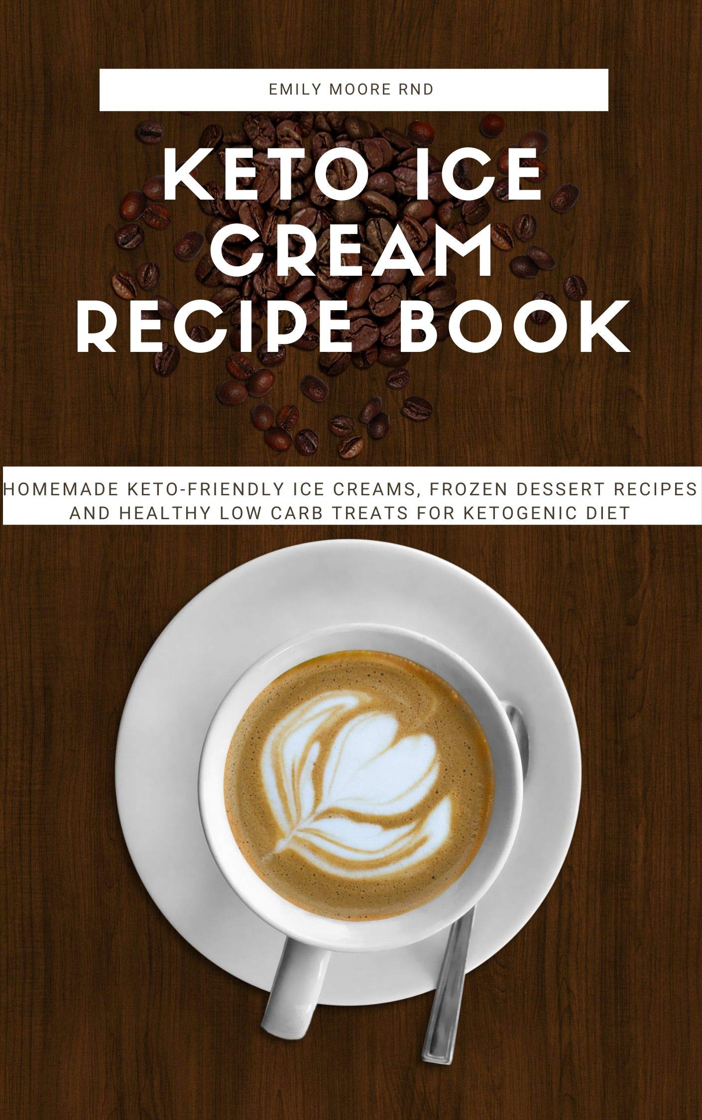 KETO ICE CREAM RECIPE BOOK Homemade Keto Friendly Ice Creams Frozen keto-ice-cream-recipe-book-homemade-keto-friendly-ice-creams-frozen