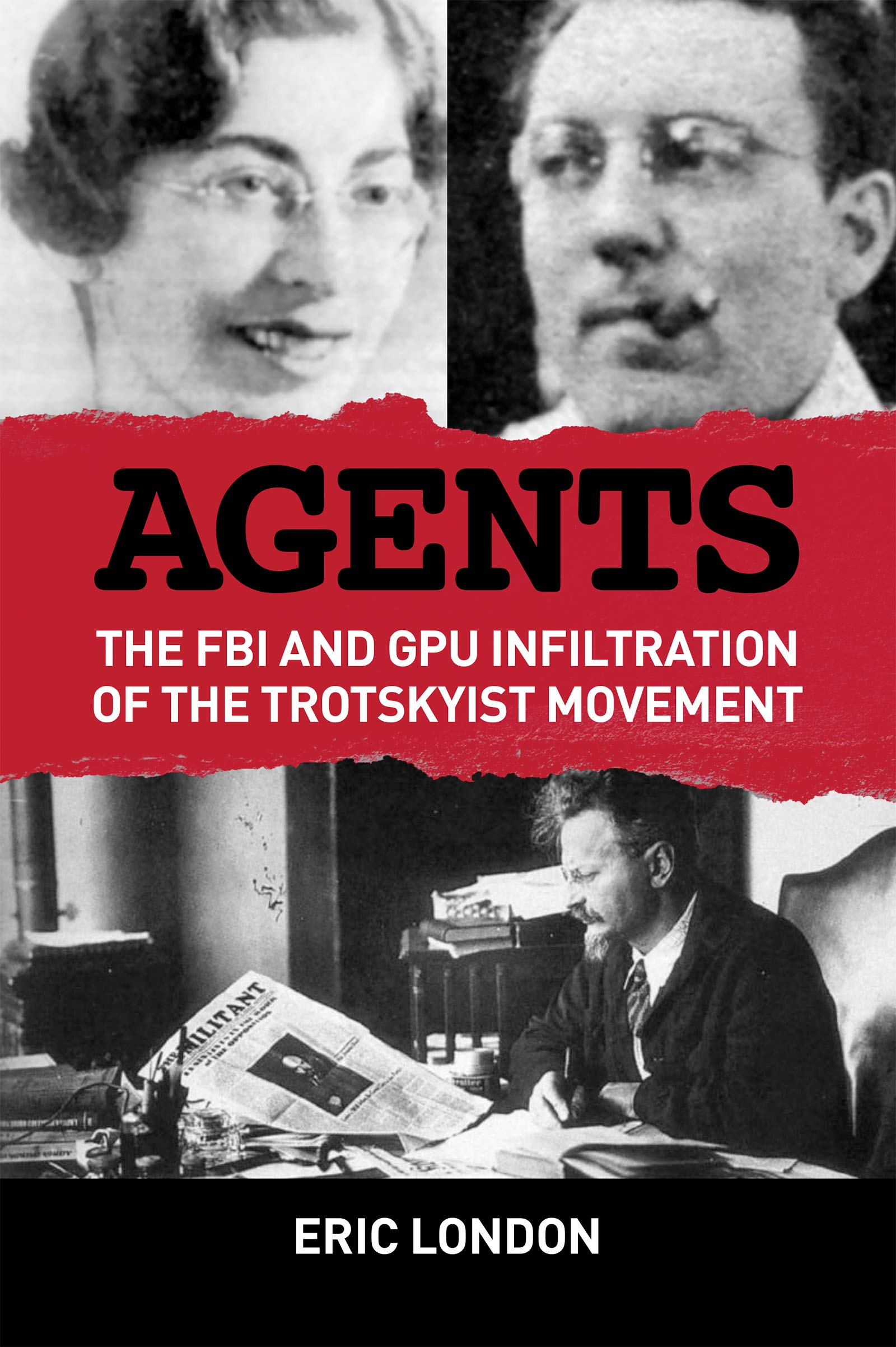 Agents: The FBI and GPU Infiltration of the Trotskyist Movement by Eric ...