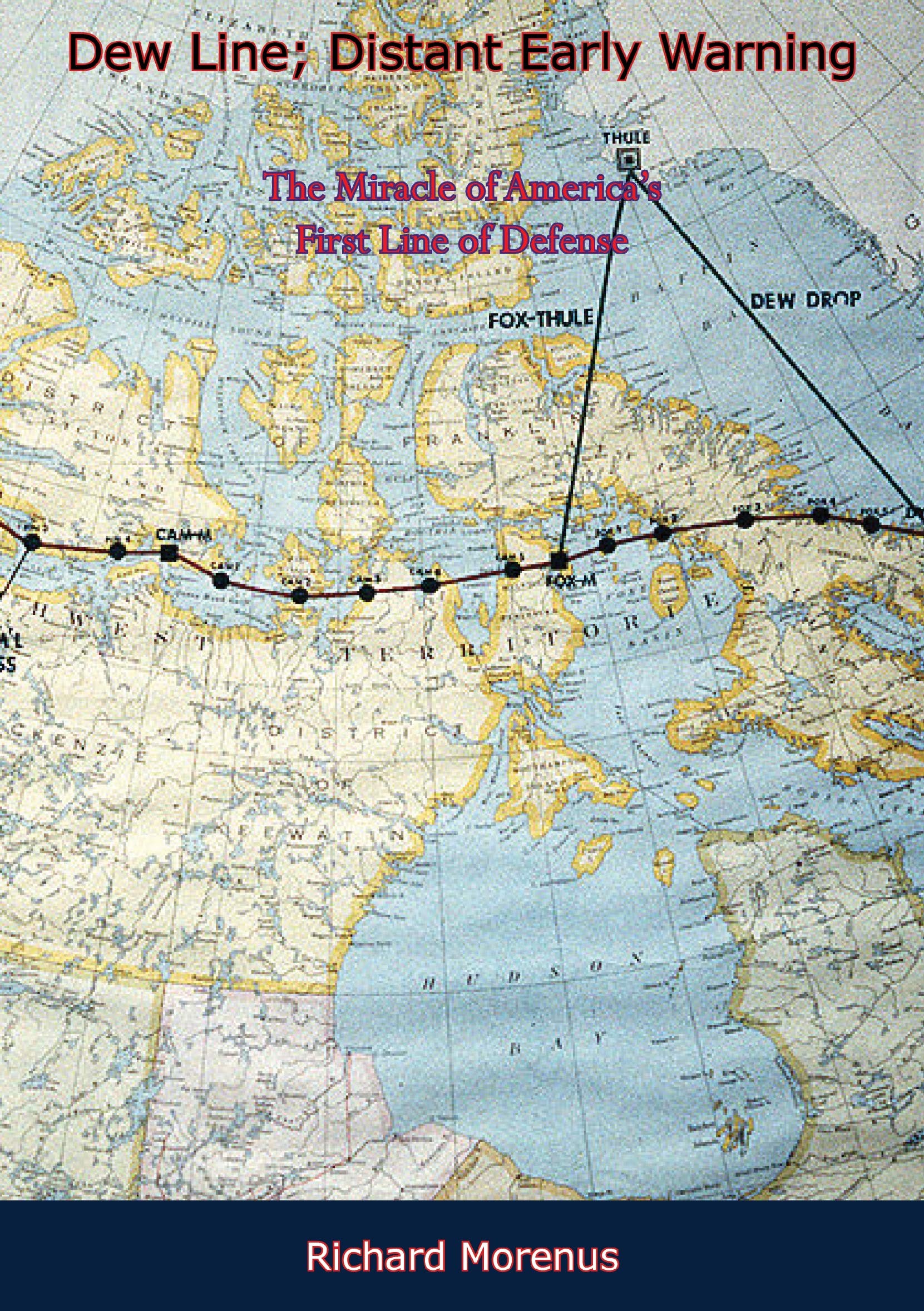 Dew Line; Distant Early Warning: The Miracle of America's First Line of ...