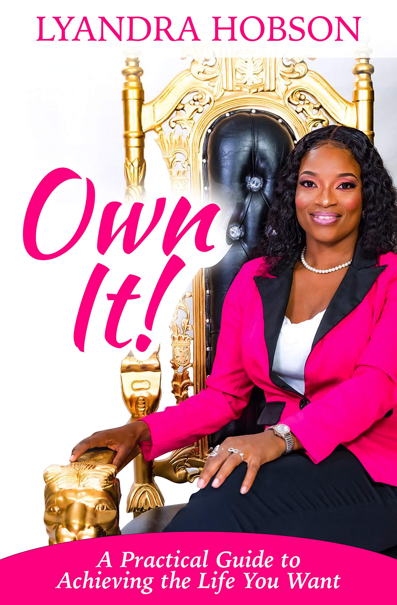 OWN IT!: A Practical Guide to Achieving the Life You Want by Lyandra ...