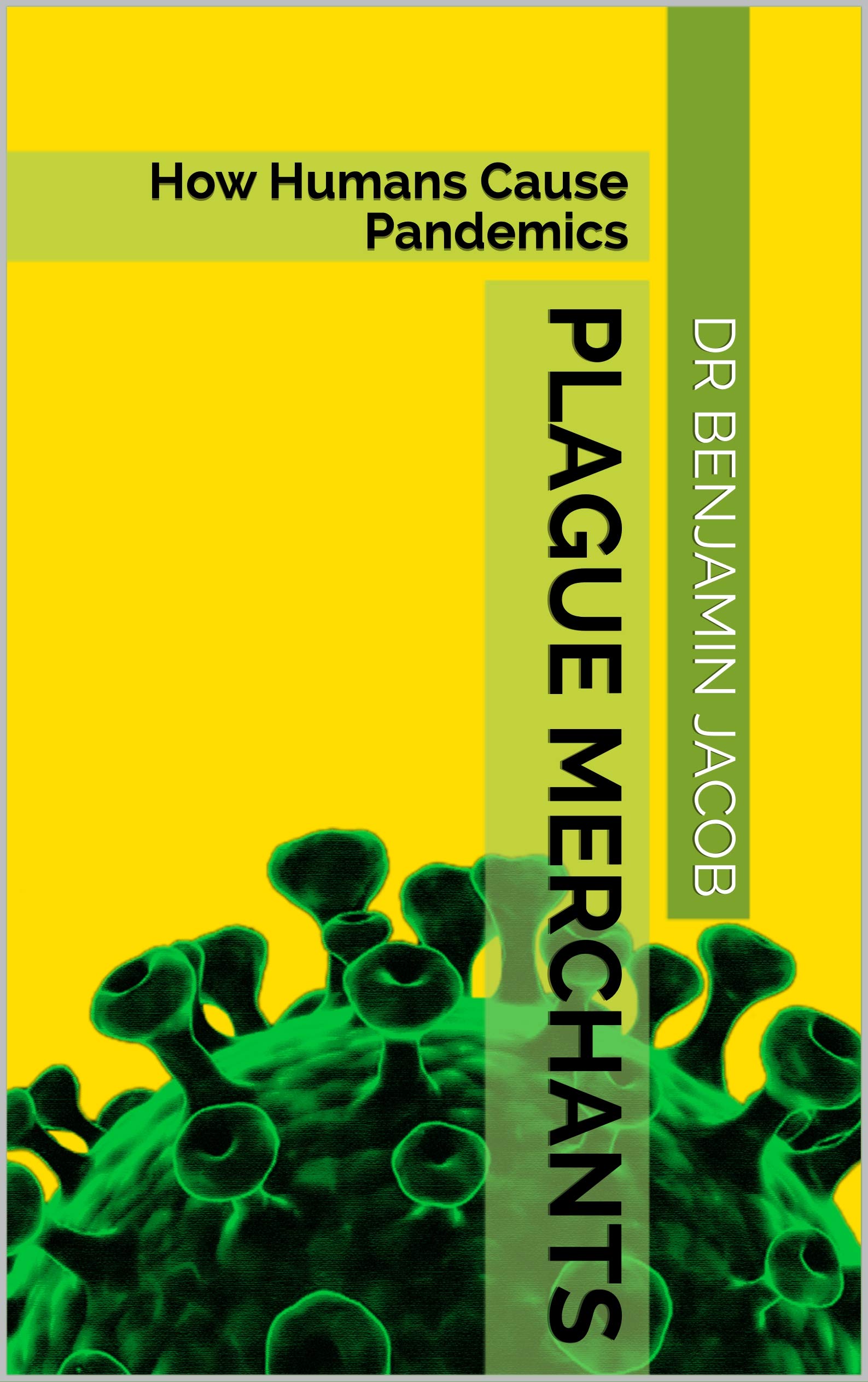 Plague Merchants: How Humans Cause Pandemics by Benjamin Jacob | Goodreads