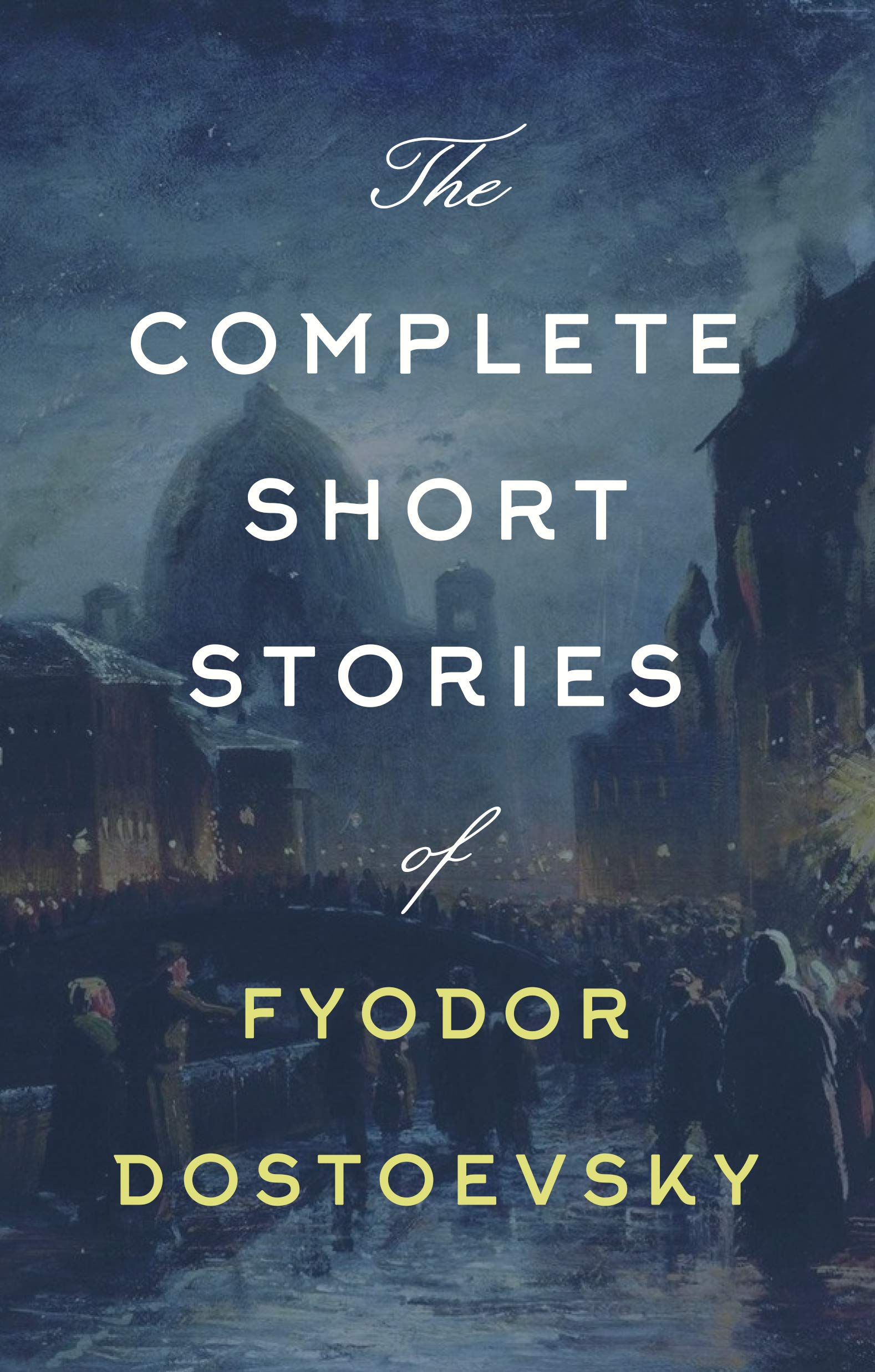 The Complete Short Stories of Fyodor Dostoevsky by Fyodor Dostoevsky | Goodreads
