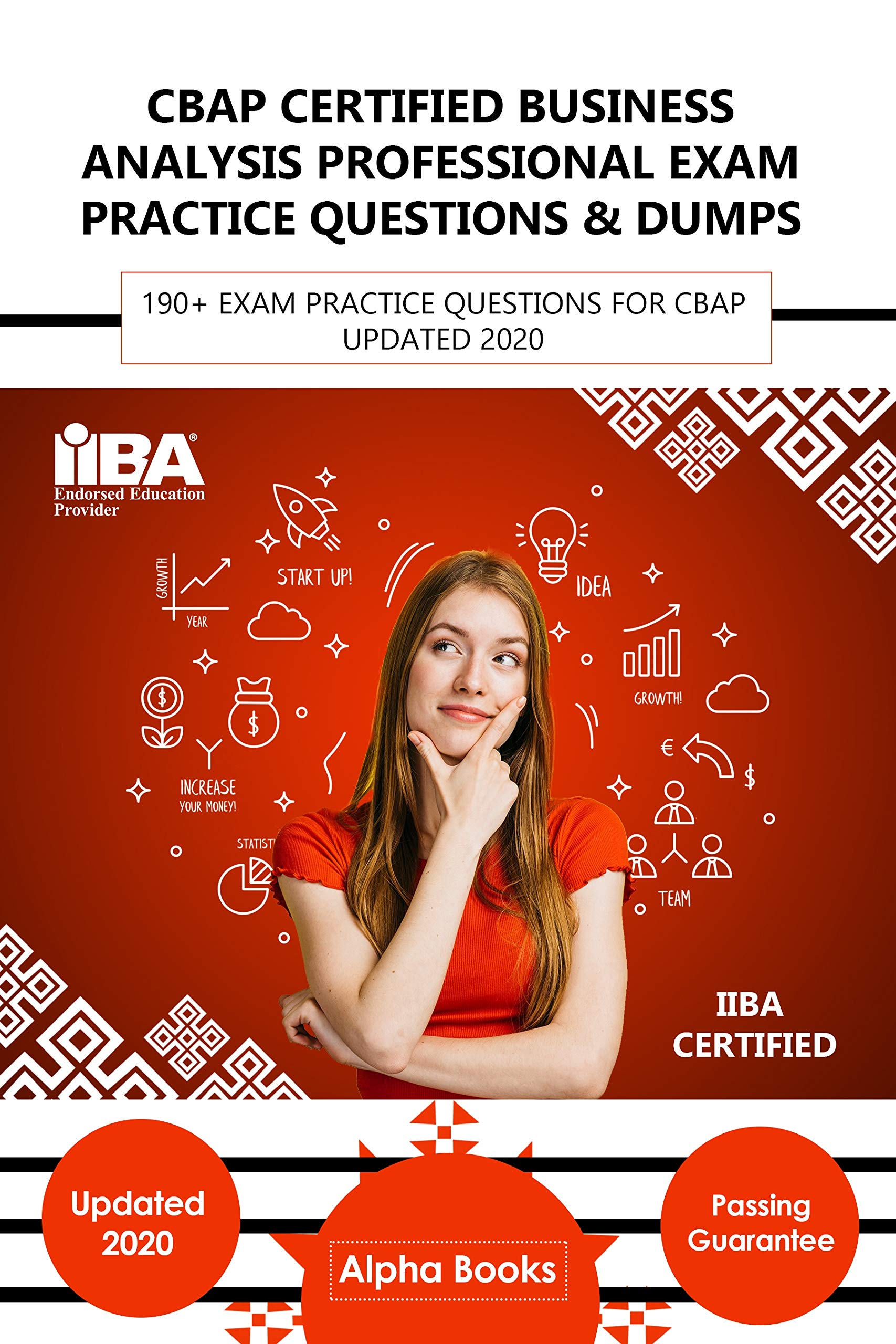 CBAP CERTIFIED BUSINESS ANALYSIS PROFESSIONAL EXAM PRACTICE QUESTIONS & DUMPS: 190+ EXAM ...
