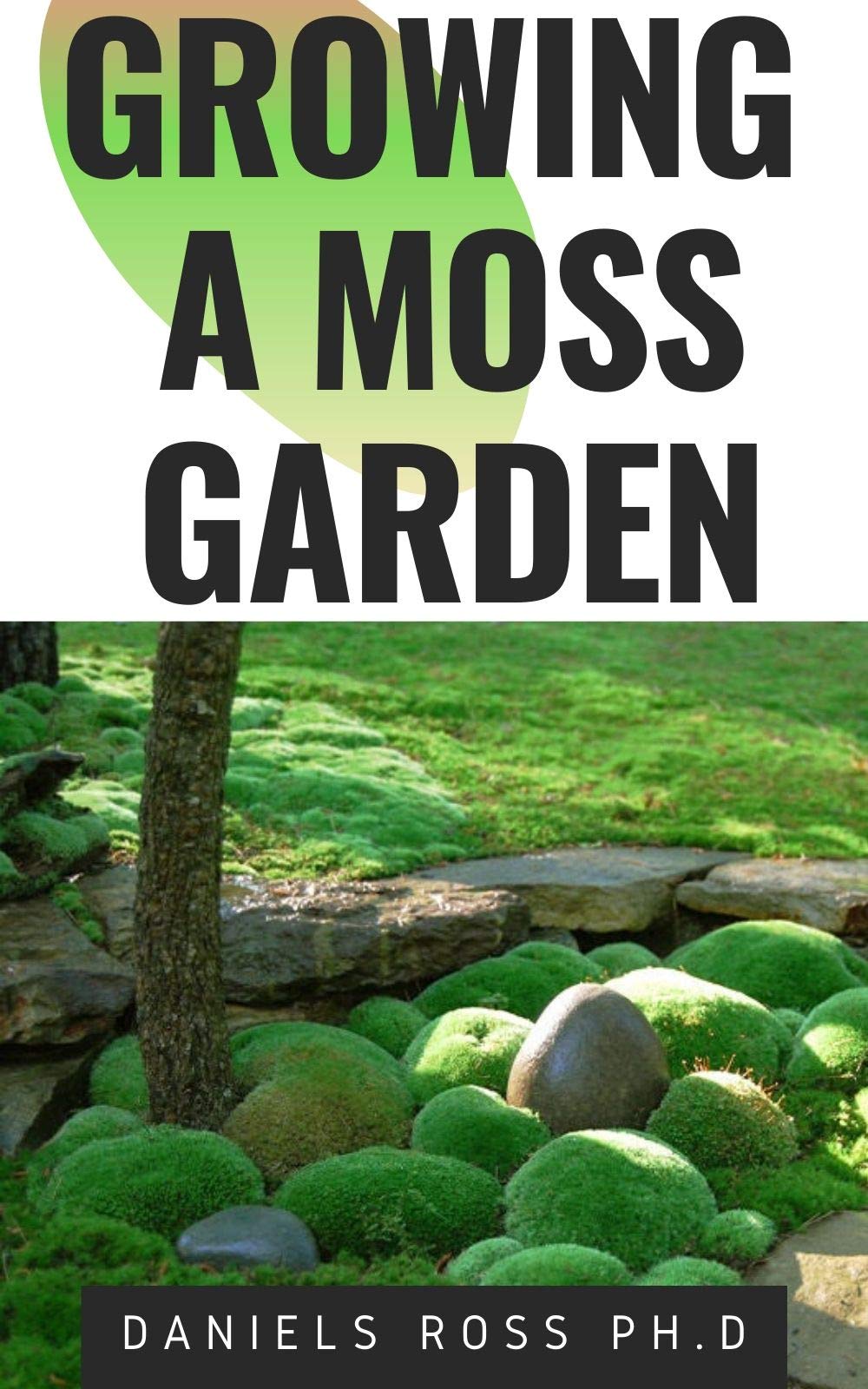 GROWING A MOSS GARDEN: Comprehensive Guide on Growing Your Own Moss ...