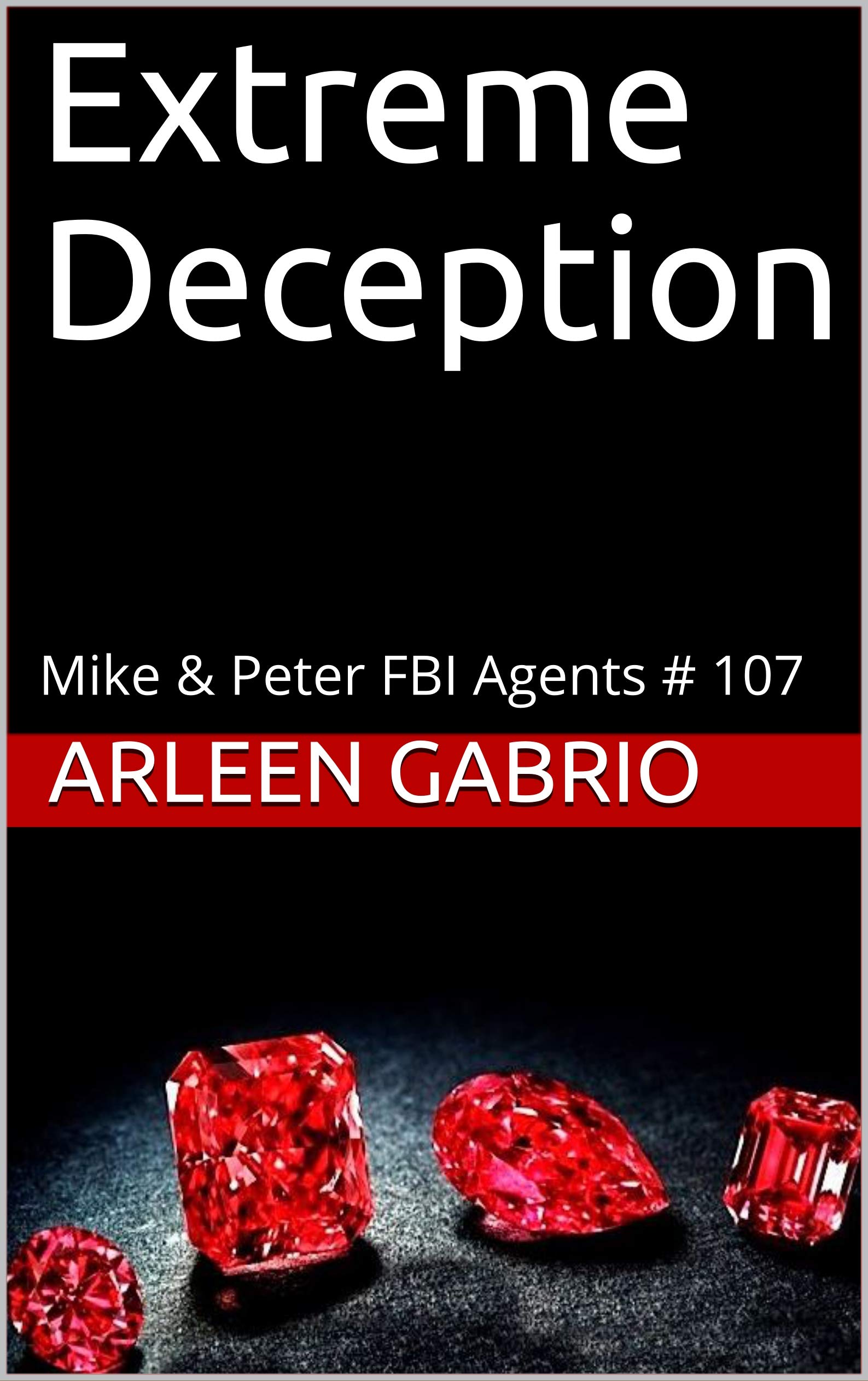 Extreme Deception: Mike & Peter FBI Agents # 107 by Arleen Gabrio | Goodreads