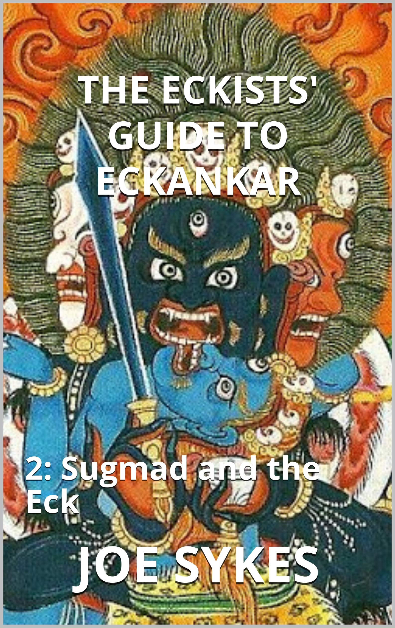 The Eckists' Guide to Eckankar: Sugmad and the Eck by Joe Sykes | Goodreads