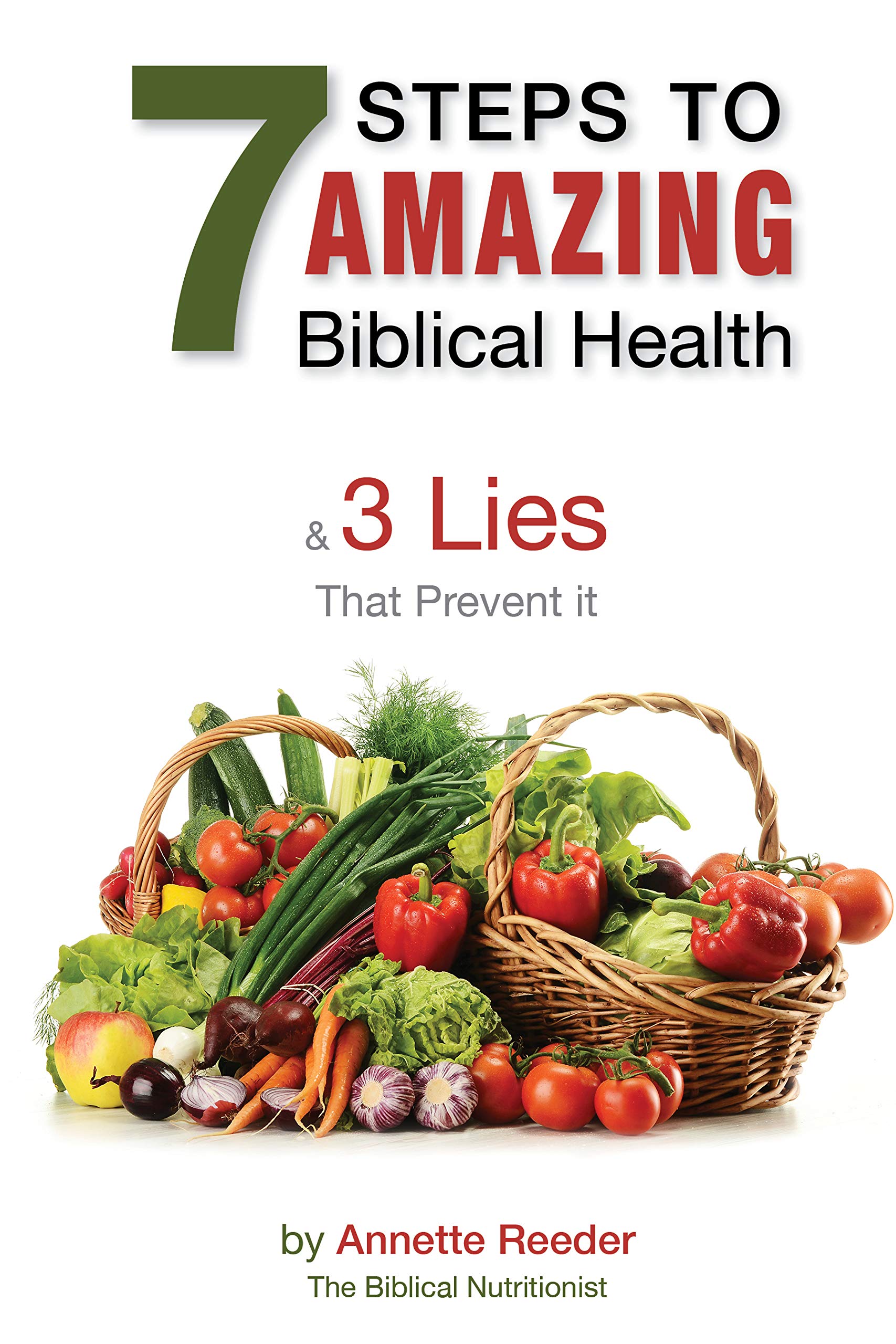 7 Steps to Amazing Biblical Health: 3 Lies That Prevent It by Annette ...