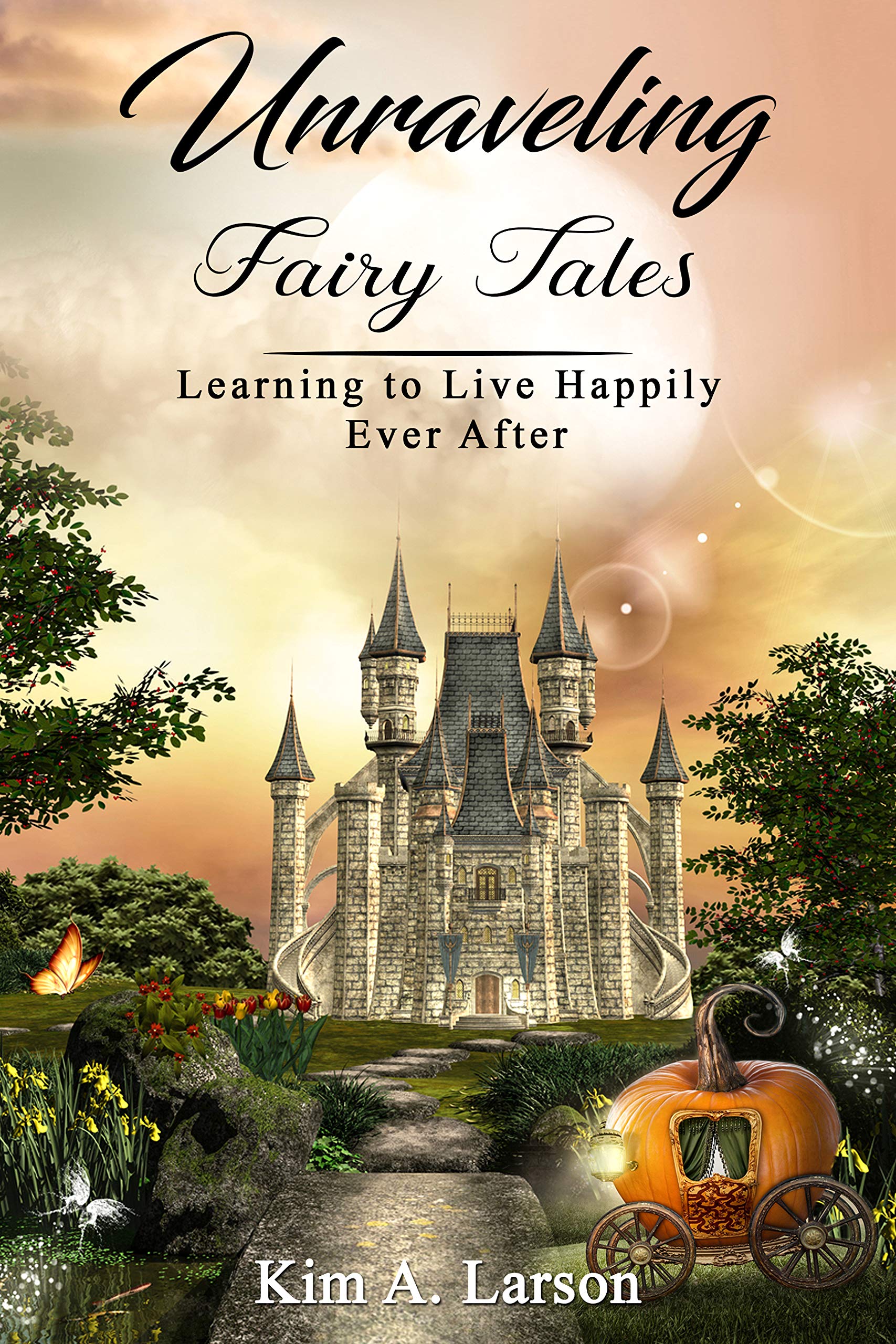Unraveling Fairy Tales - Bible Study Book: Learning to Live Happily ...