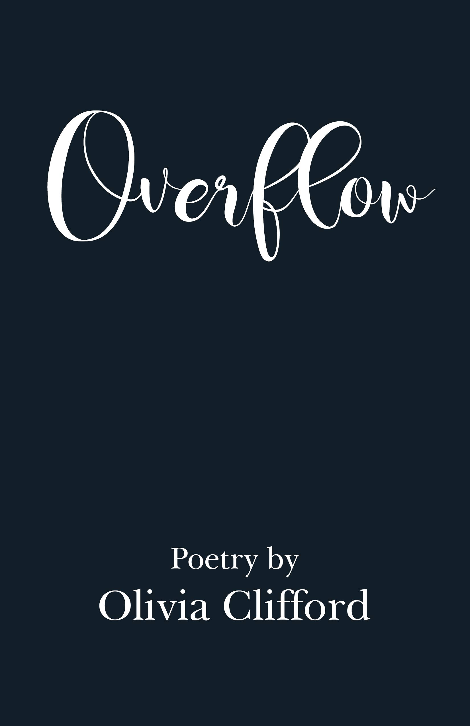 Overflow *** Top 5 Poetry Book *** by Olivia Clifford | Goodreads