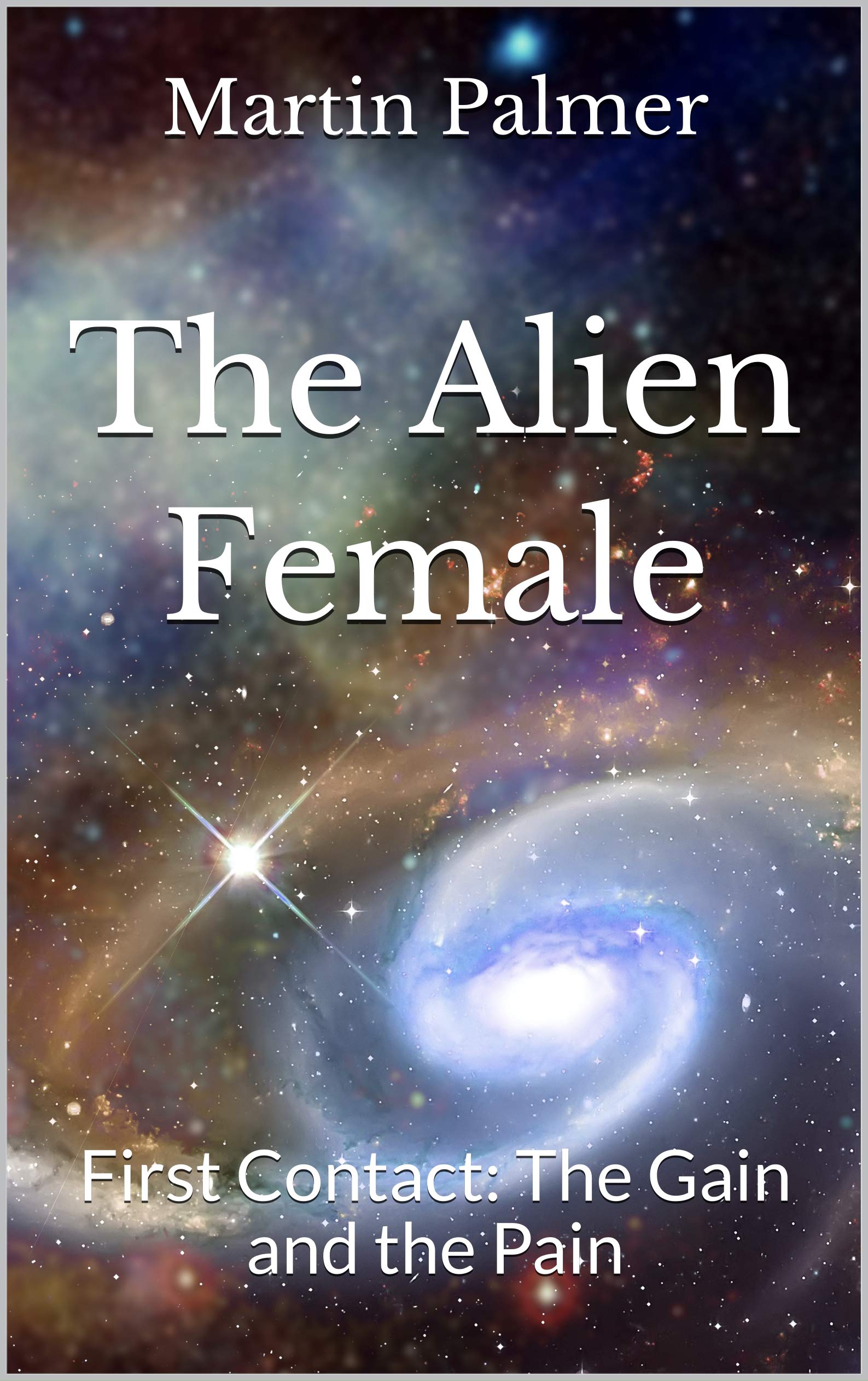 The Alien Female: First Contact: The Gain and the Pain by Martin Palmer ...