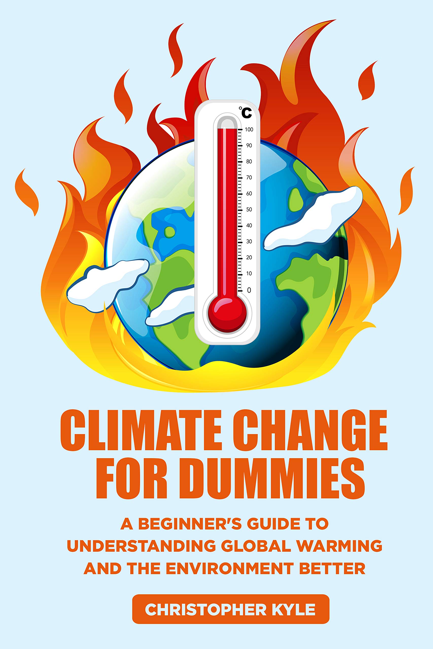 Climate Change for Dummies: A Beginner's Guide to Understanding Global ...
