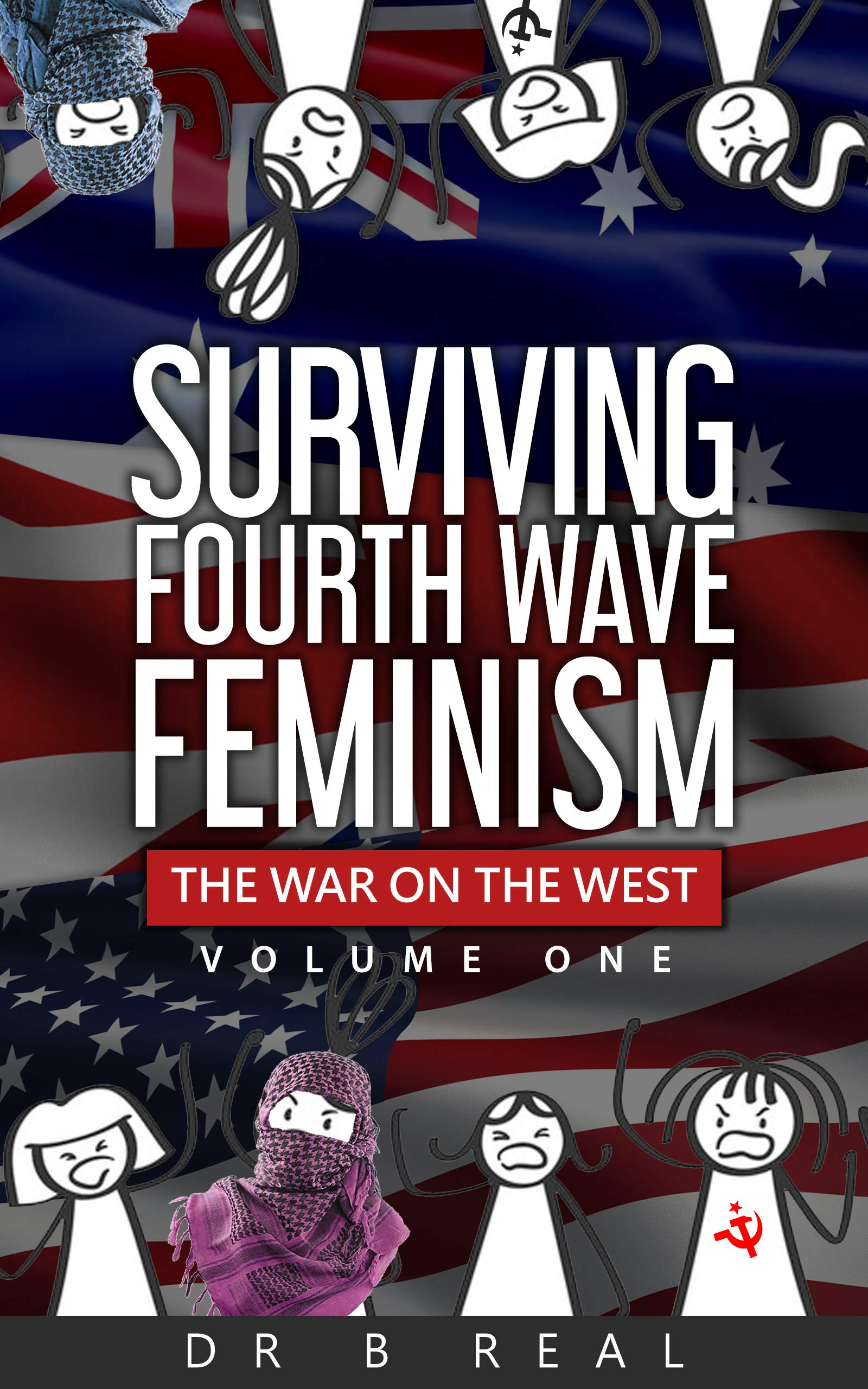 SURVIVING FOURTH WAVE FEMINISM (Vol 1): THE WAR ON THE WEST by B. Real ...