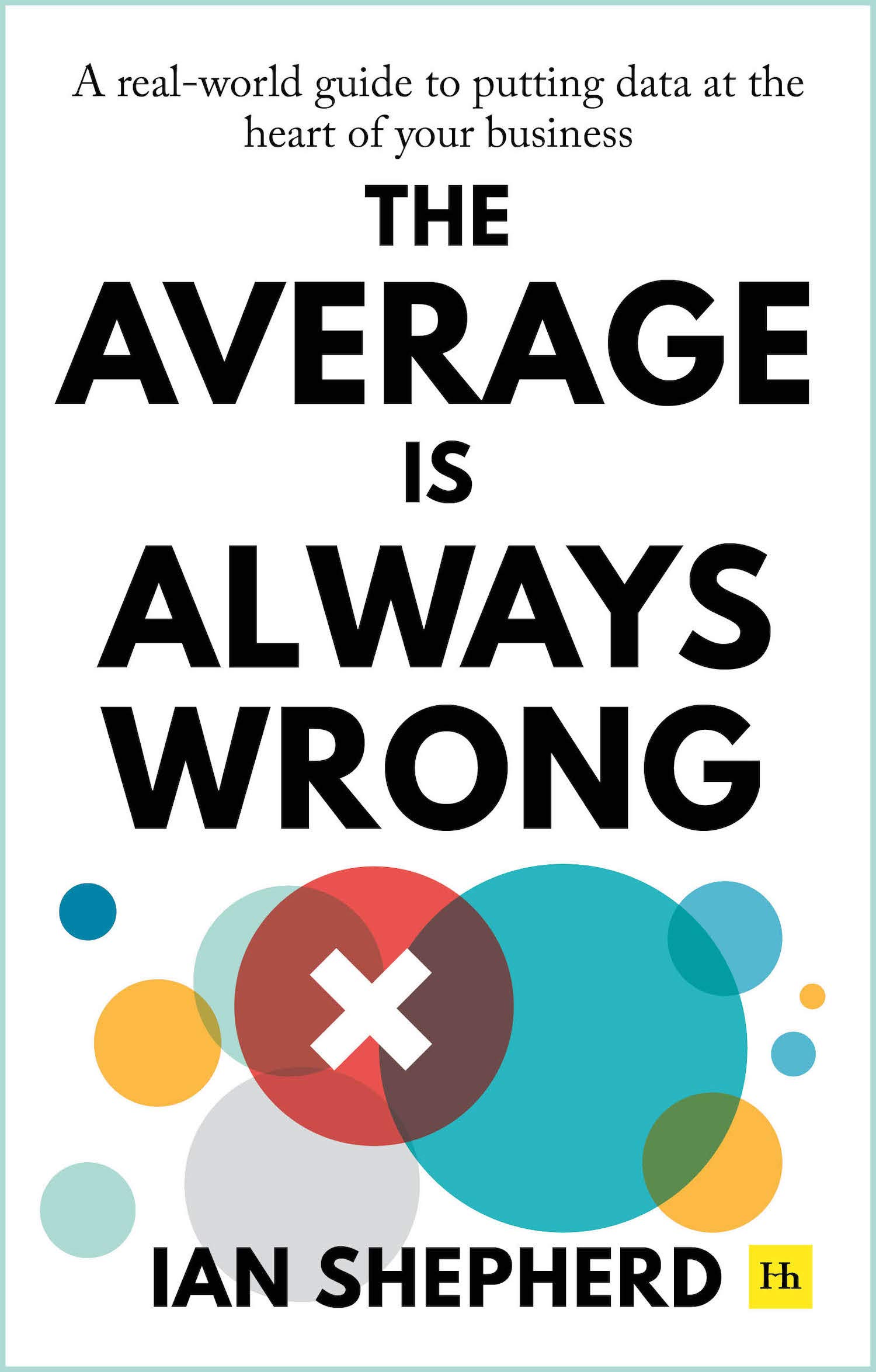 The Average is Always Wrong: A real-world guide to putting data at the ...