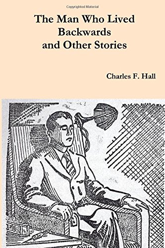 The Man Who Lived Backwards and Other Stories by Charles F. Hall ...