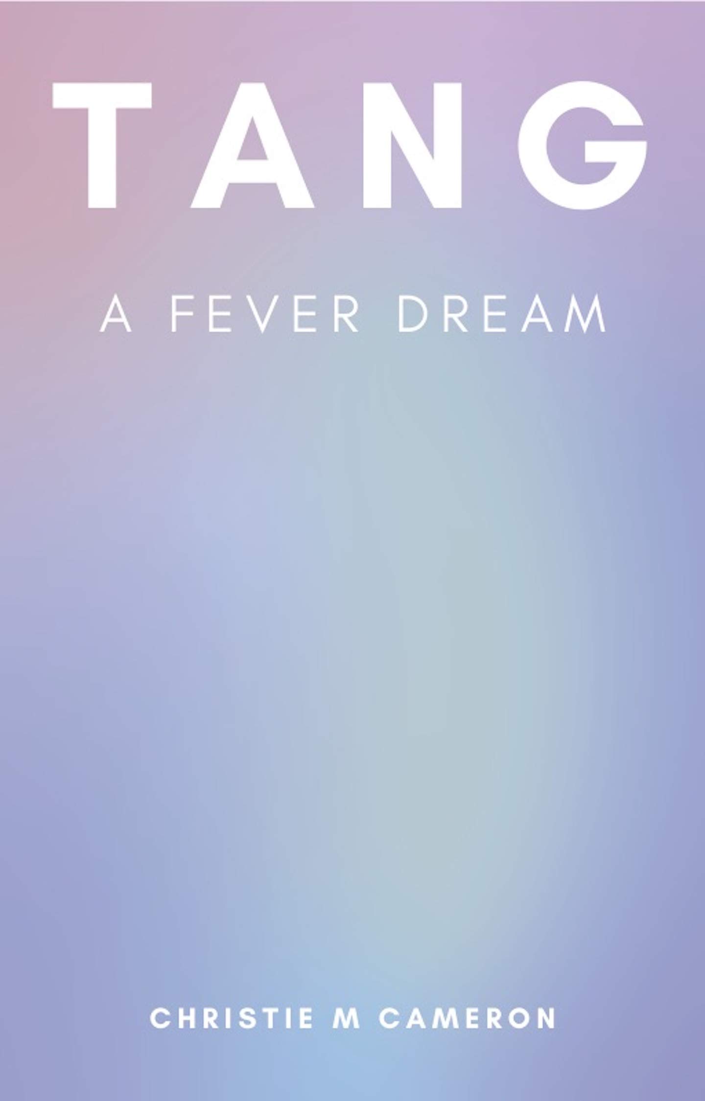 TANG: A Fever Dream by Christie Cameron | Goodreads