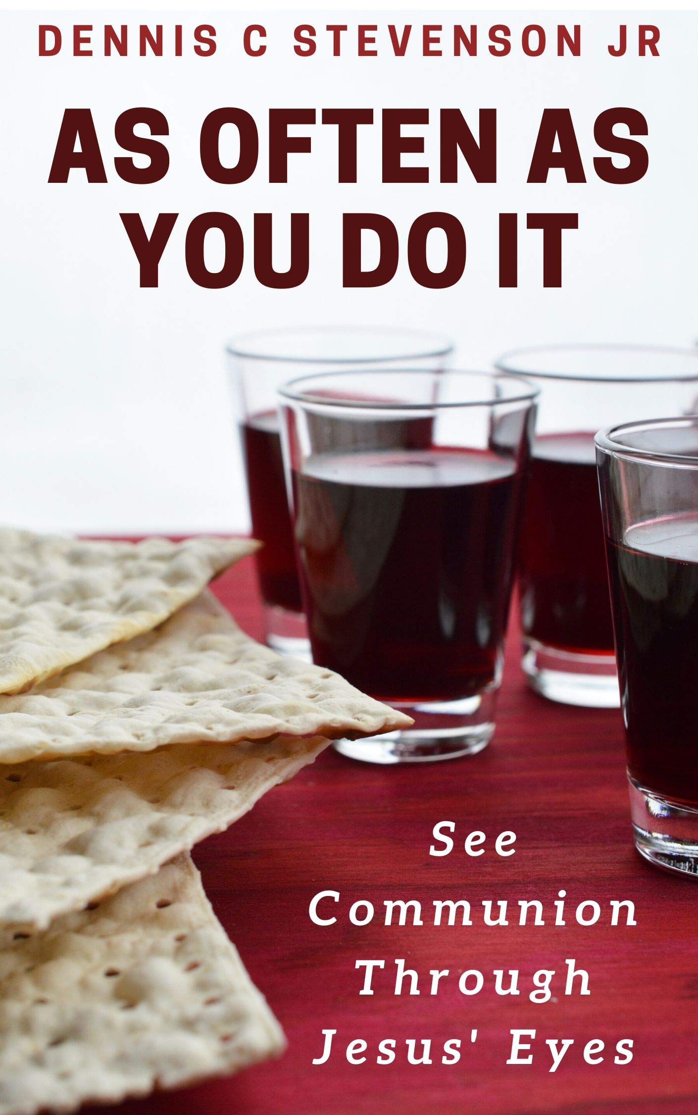 As Often As You Do It: See Communion Through Jesus' Eyes by Dennis C ...