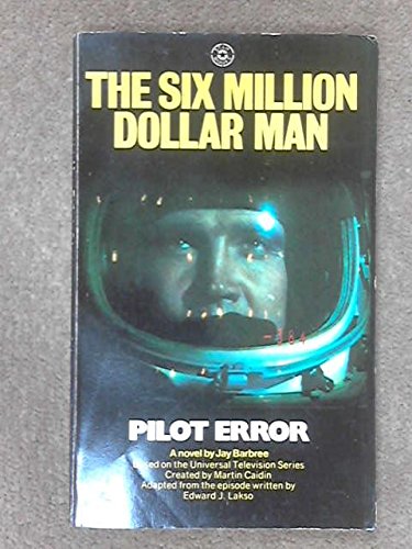 Pilot Error (The Six Million Dollar Man, #6) by Jay Barbree | Goodreads