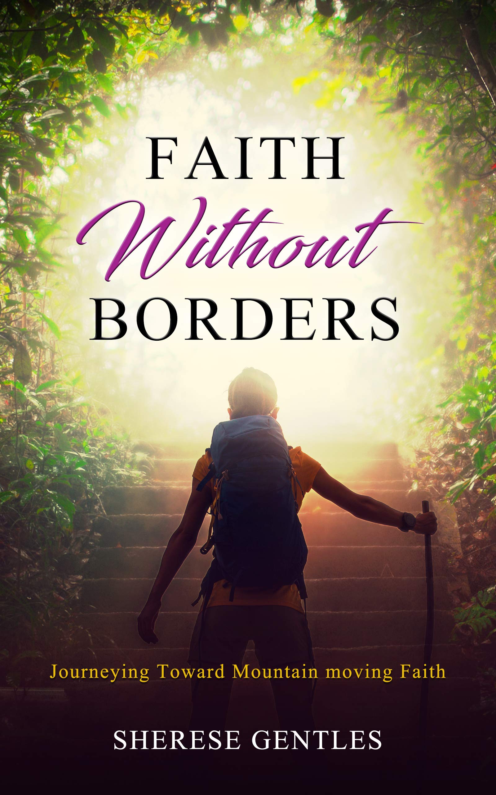 Faith Without Borders: Journeying Toward Mountain moving Faith by Sherese Gentles | Goodreads
