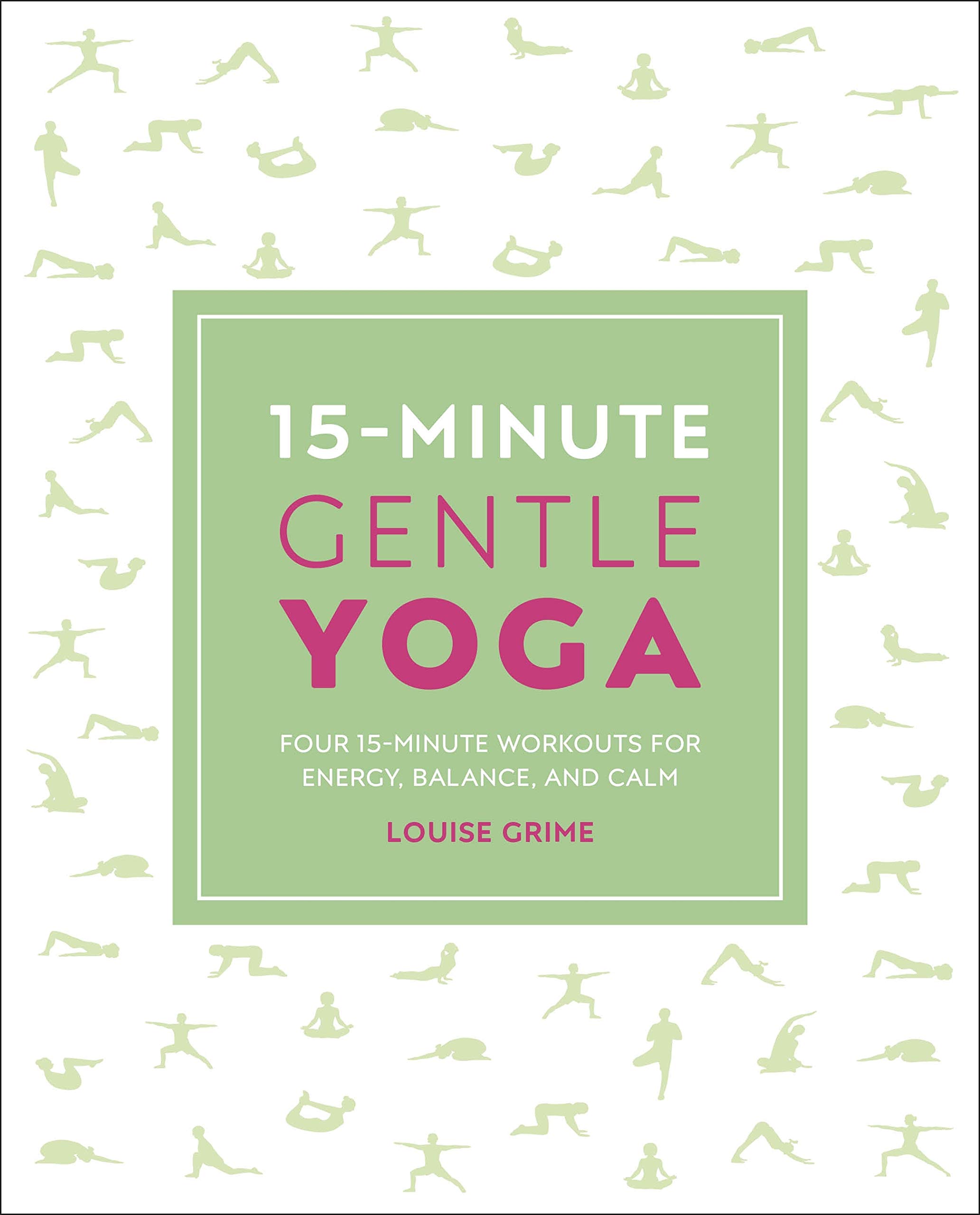 15-Minute Gentle Yoga: Four 15-Minute Workouts for Strength, Stretch ...
