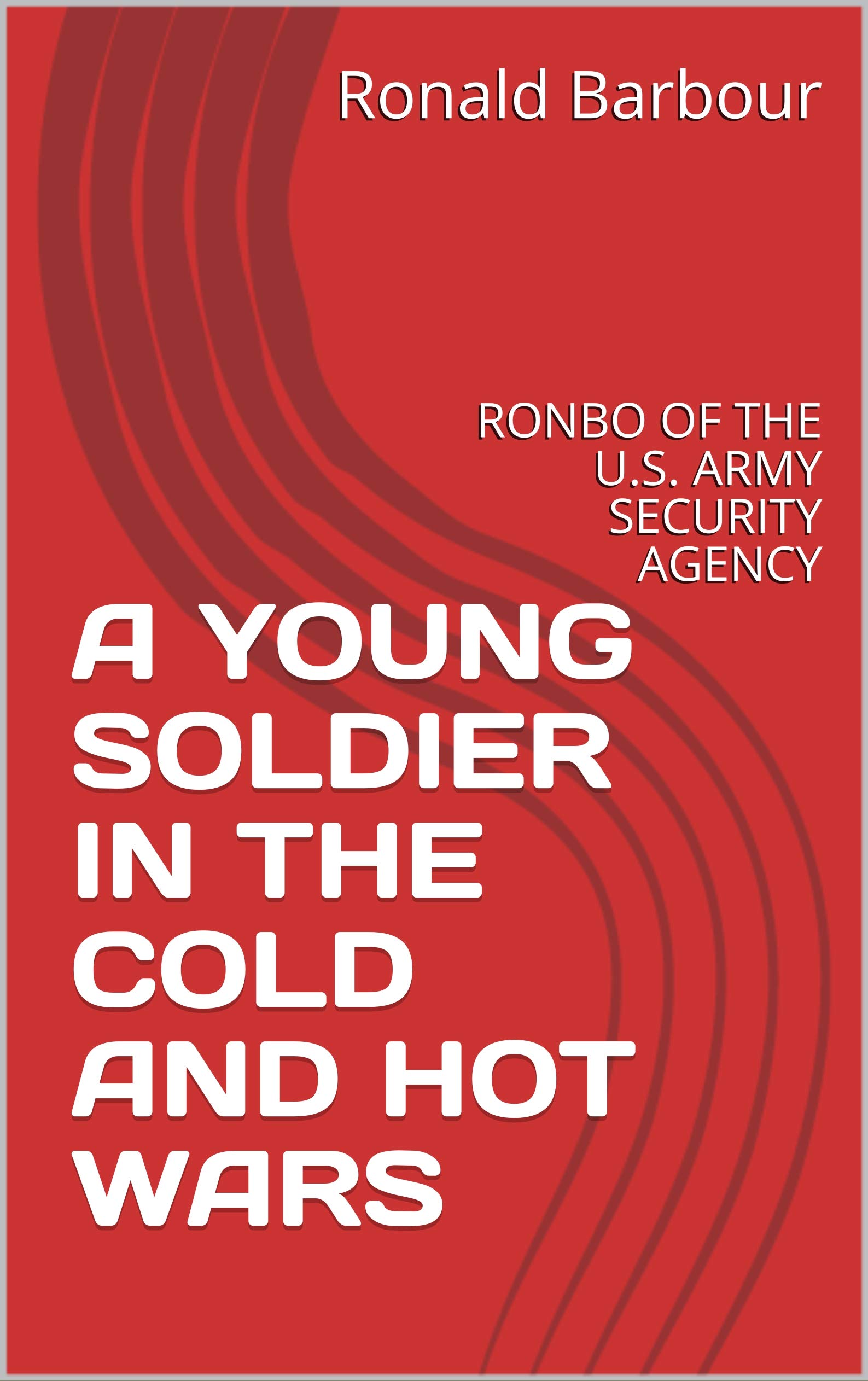 A YOUNG SOLDIER IN THE COLD AND HOT WARS: RONBO OF THE U.S. ARMY ...