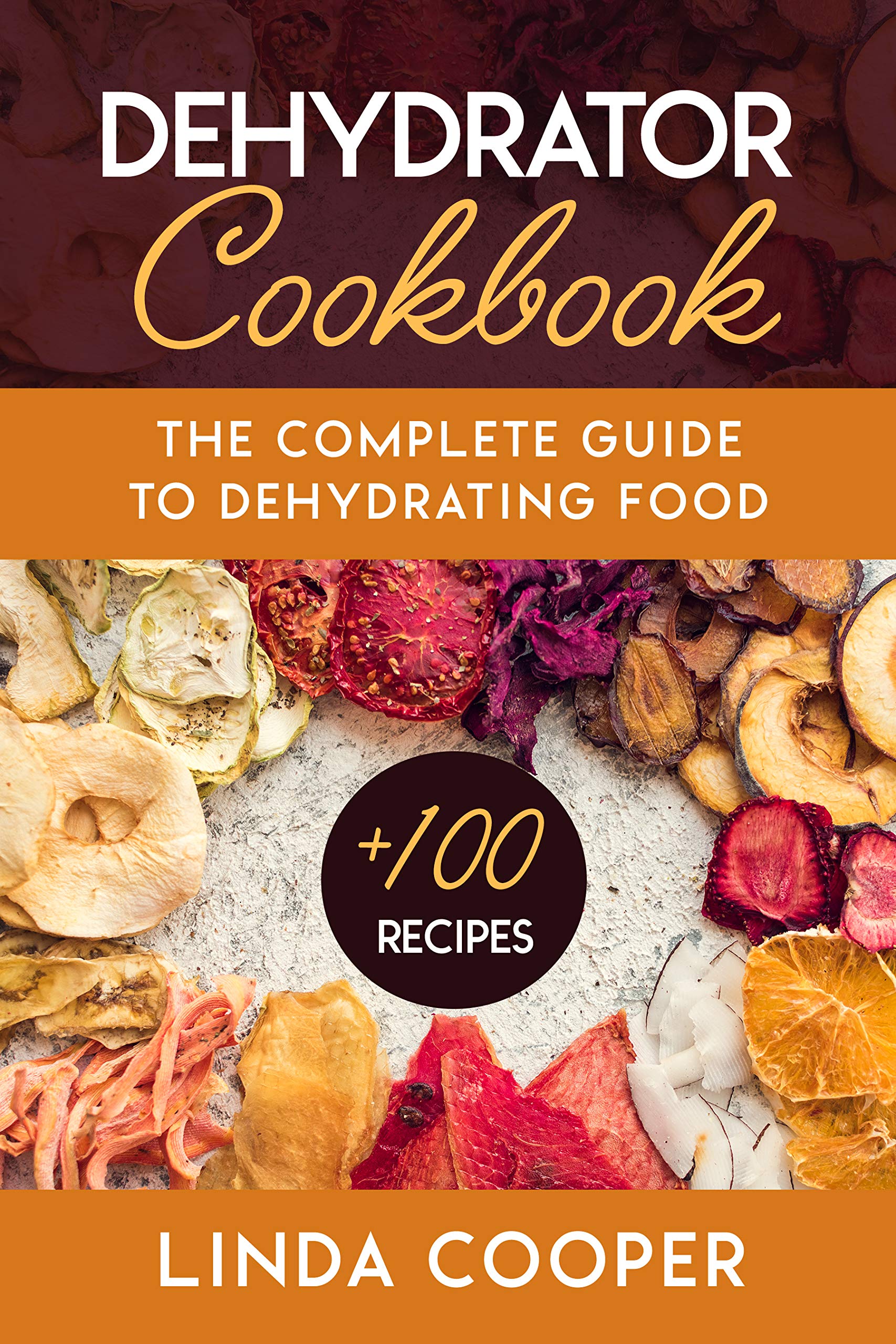 Dehydrator Cookbook: The Complete Guide to Dehydrating Food ...