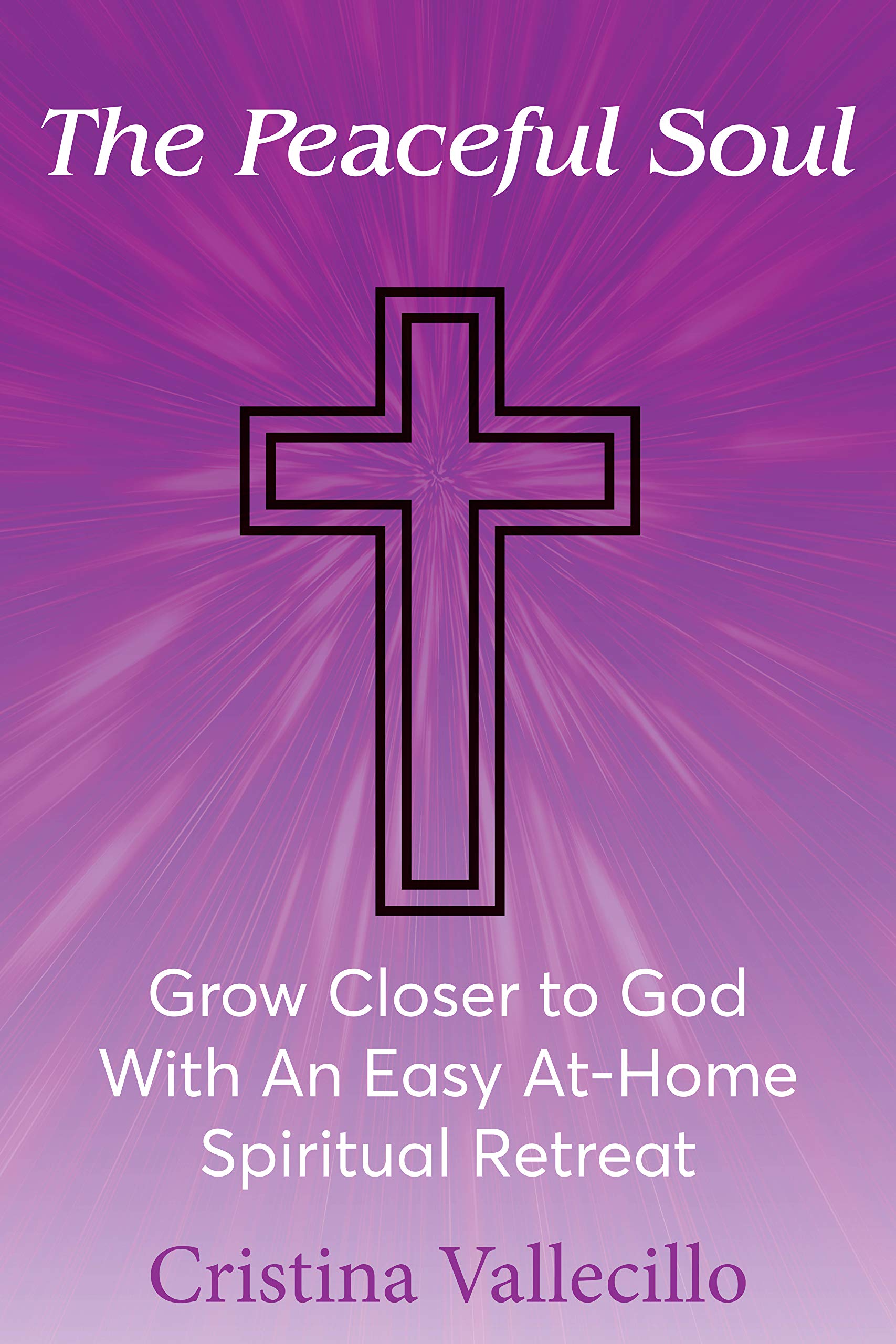 The Peaceful Soul: Grow Closer to God with an Easy At-Home Spiritual ...
