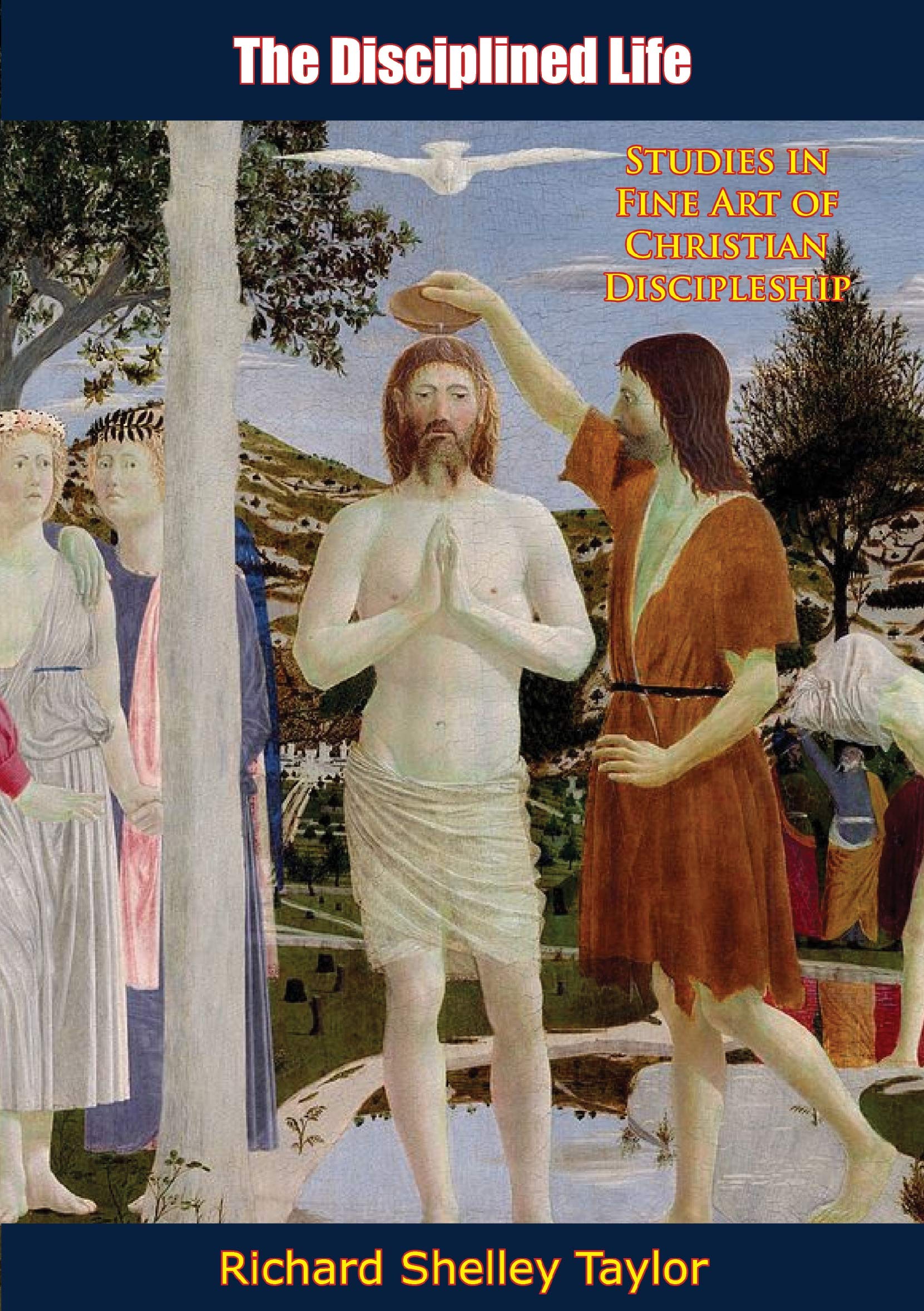 The Disciplined Life: Studies in Fine Art of Christian Discipleship by ...