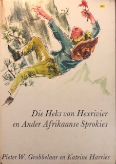 Die Heks van Hexrivier en ander Afrikaanse sprokies by Pieter Willem ...