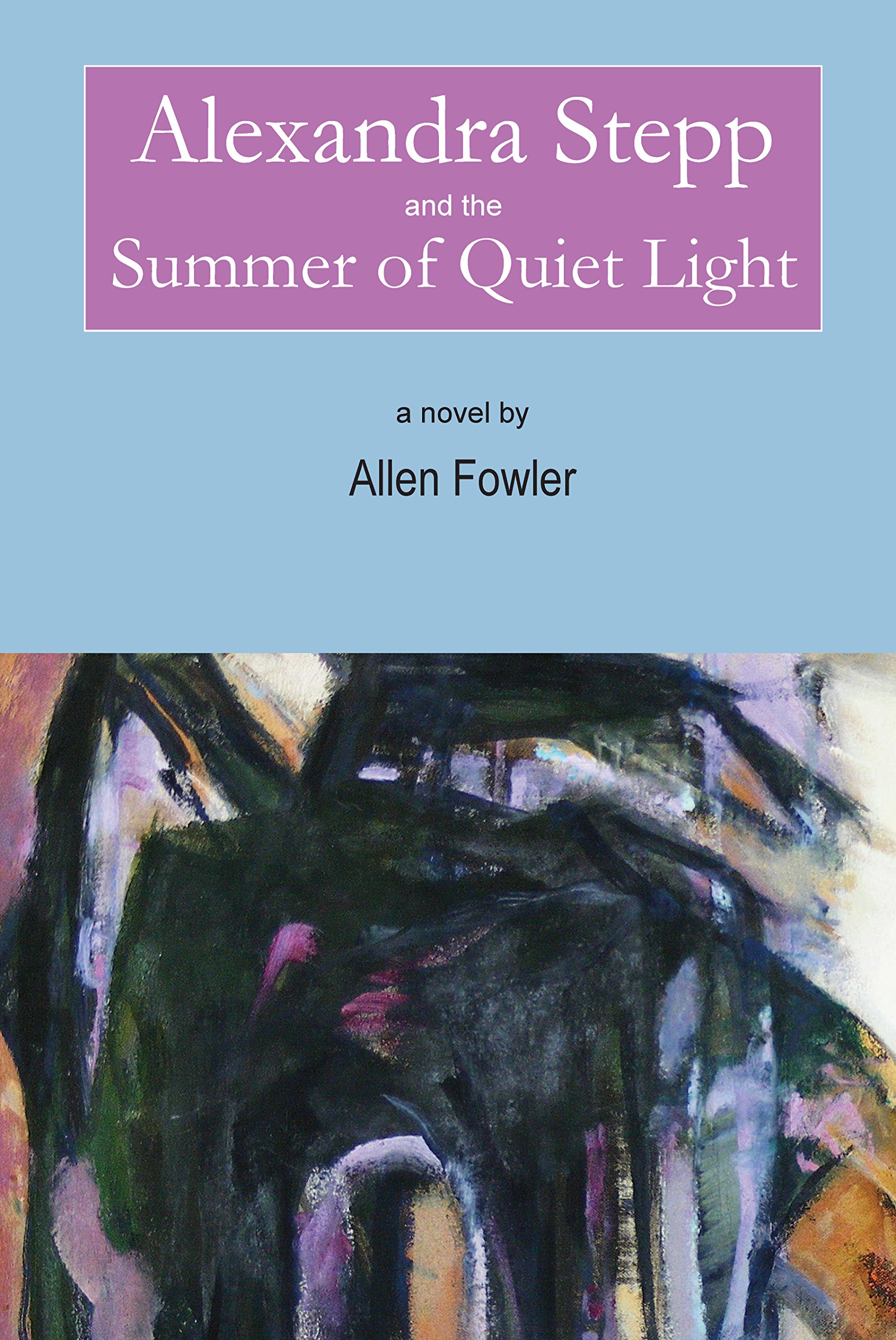 Alexandra Stepp and the Summer of Quiet Light by Allen Fowler | Goodreads