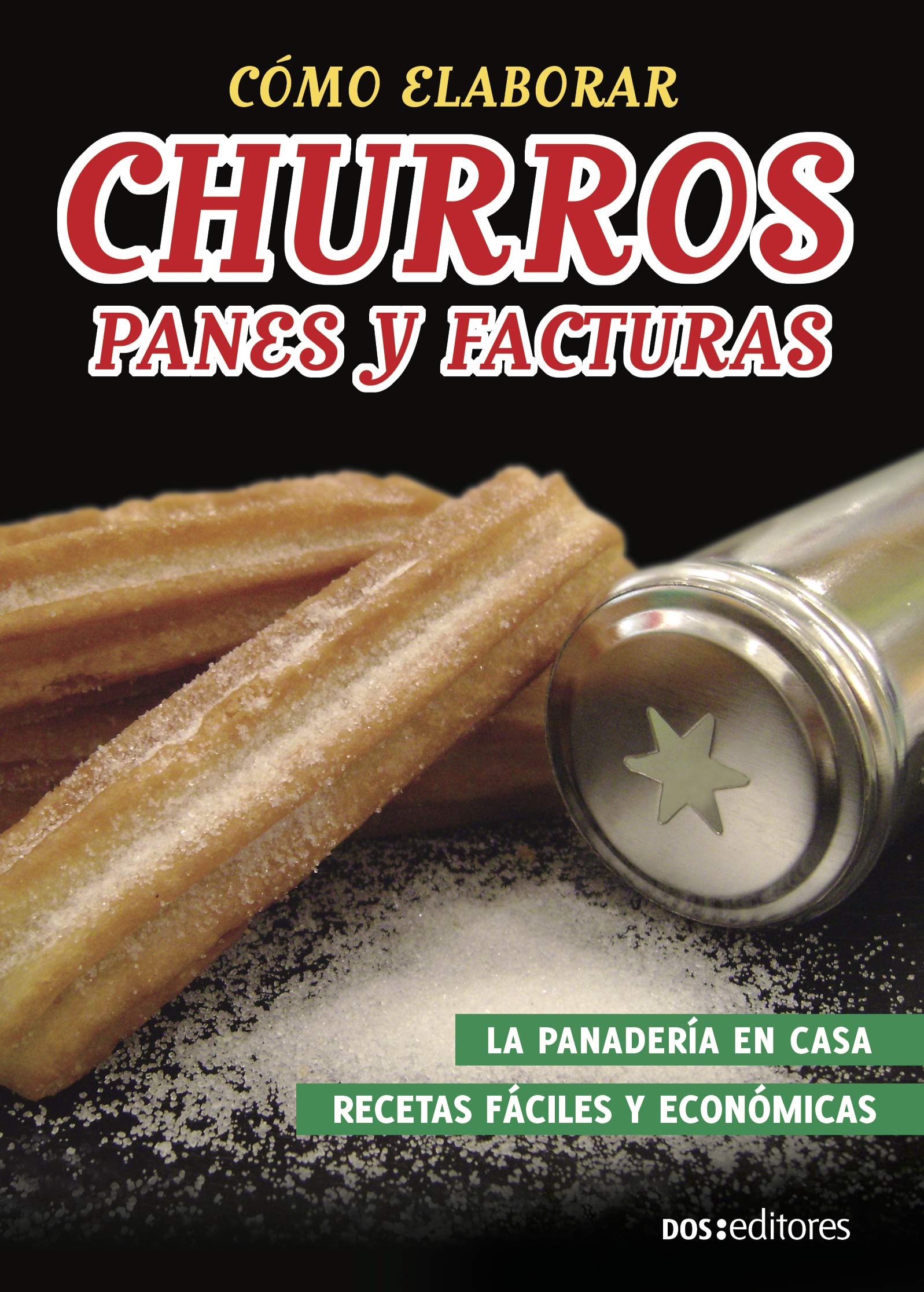CÓMO ELABORAR CHURROS, PANES Y FACTURAS: la panadería en casa ...