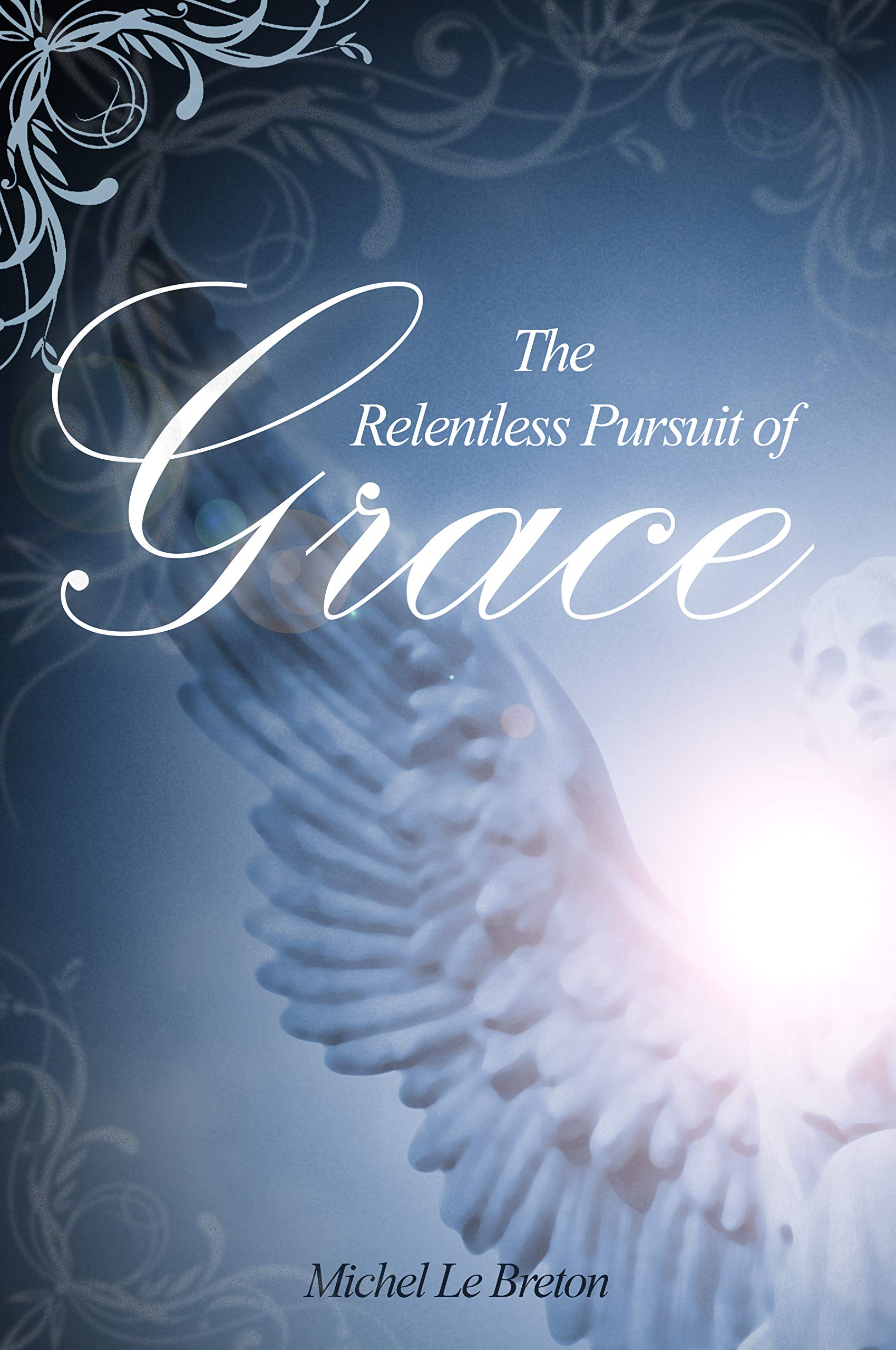 The Relentless Pursuit of Grace by Michel Le Breton | Goodreads