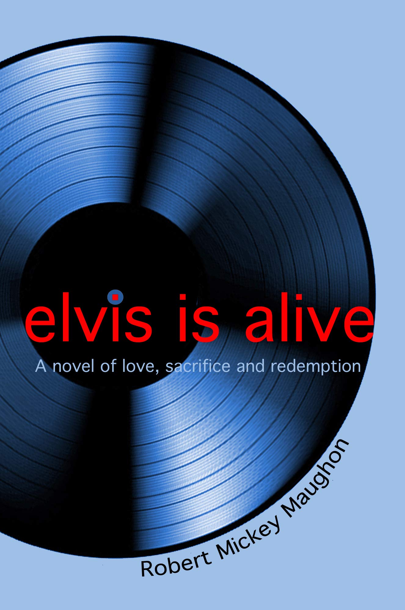 Elvis Is Alive by Robert Mickey Maughon | Goodreads