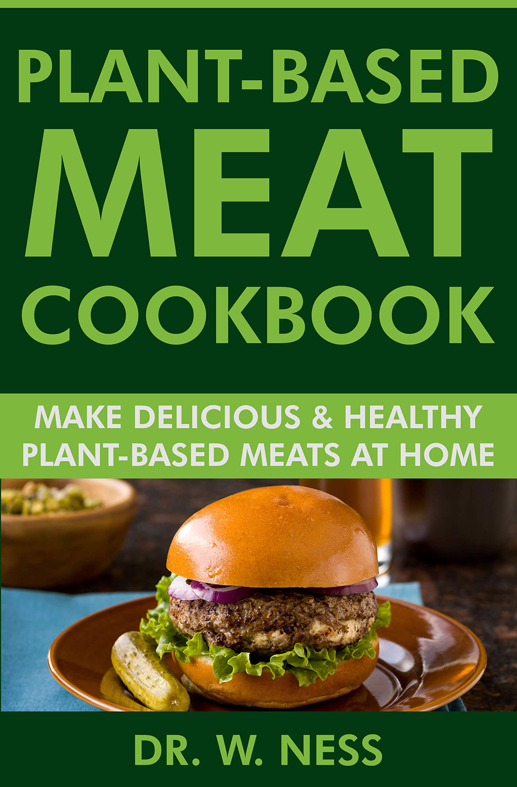 Plant-Based Meat Cookbook: Make Delicious & Healthy Plant-Based Meats ...
