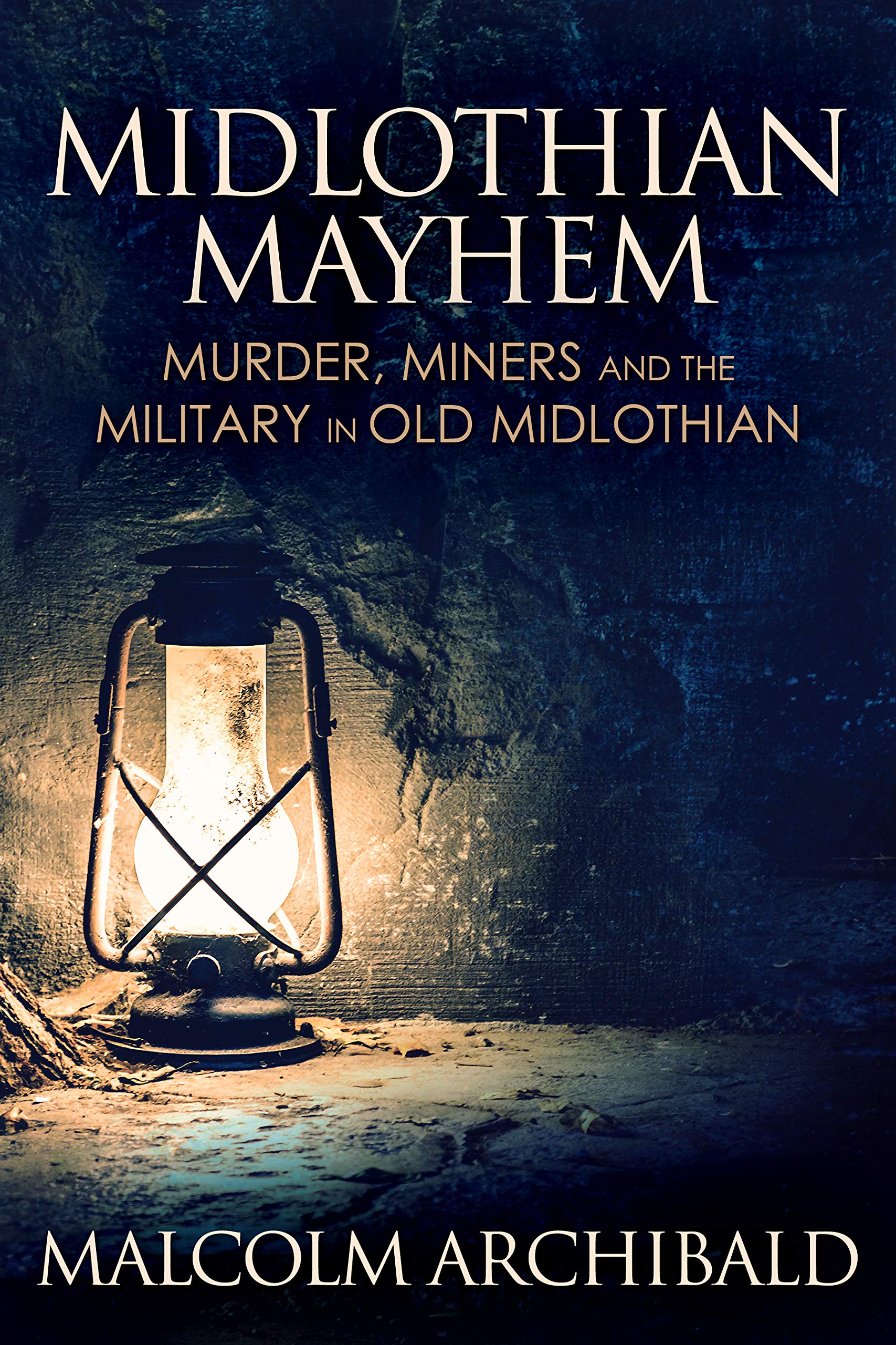 Midlothian Mayhem: Murder, Miners and the Military in Old Midlothian by ...