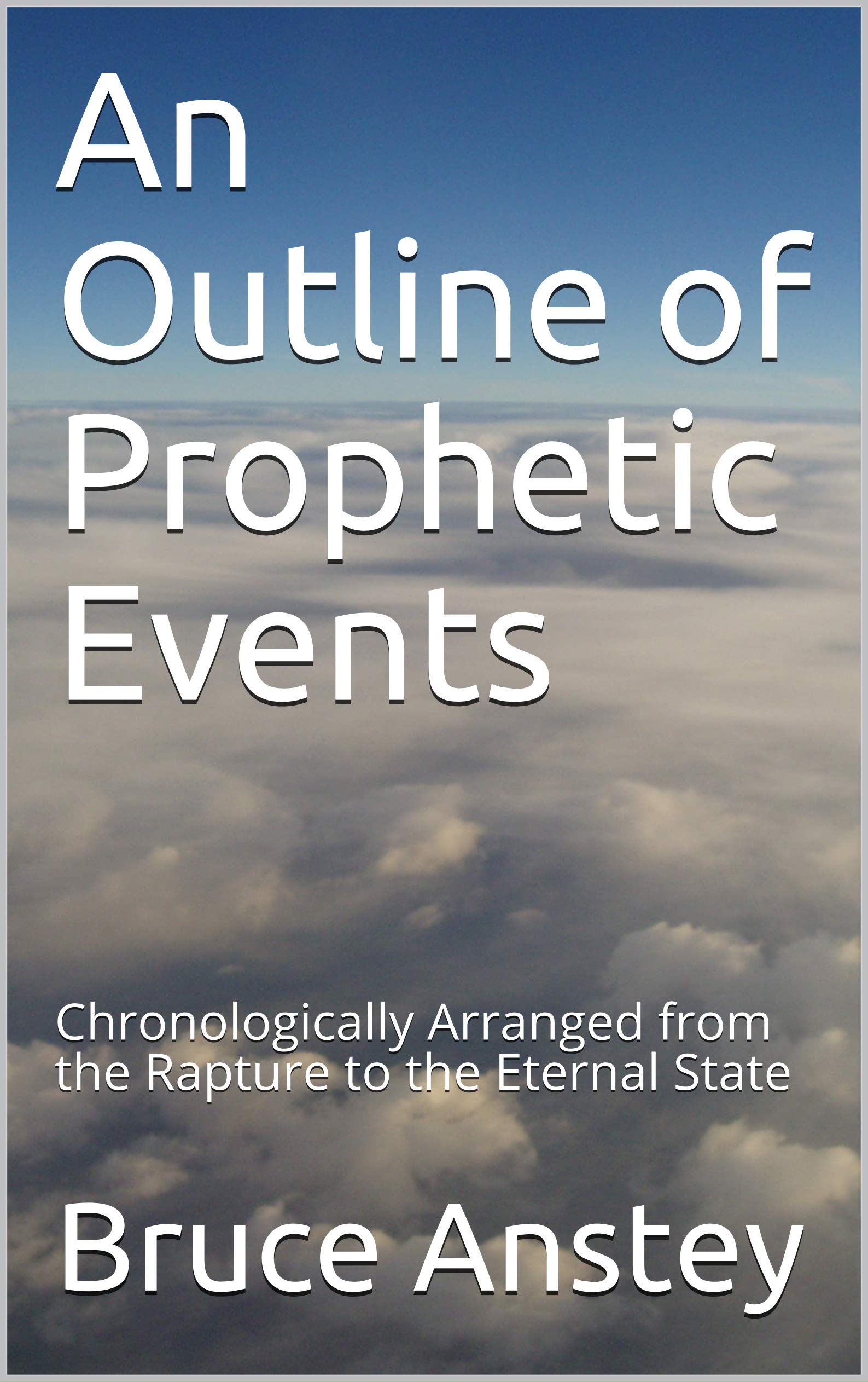 An Outline of Prophetic Events: Chronologically Arranged from the ...