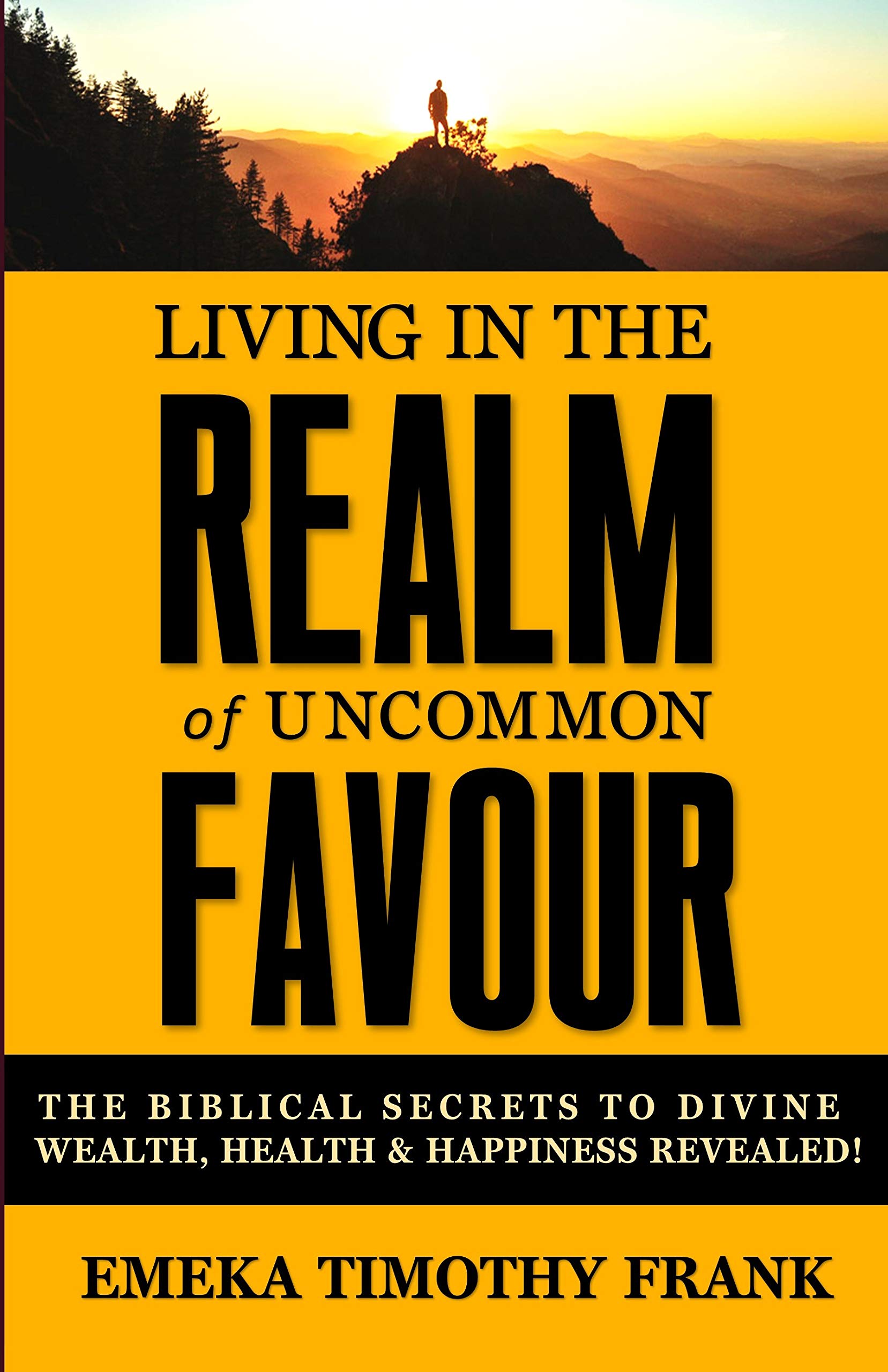 Living in the Realm of Uncommon Favour: The Biblical Secrets to Divine ...