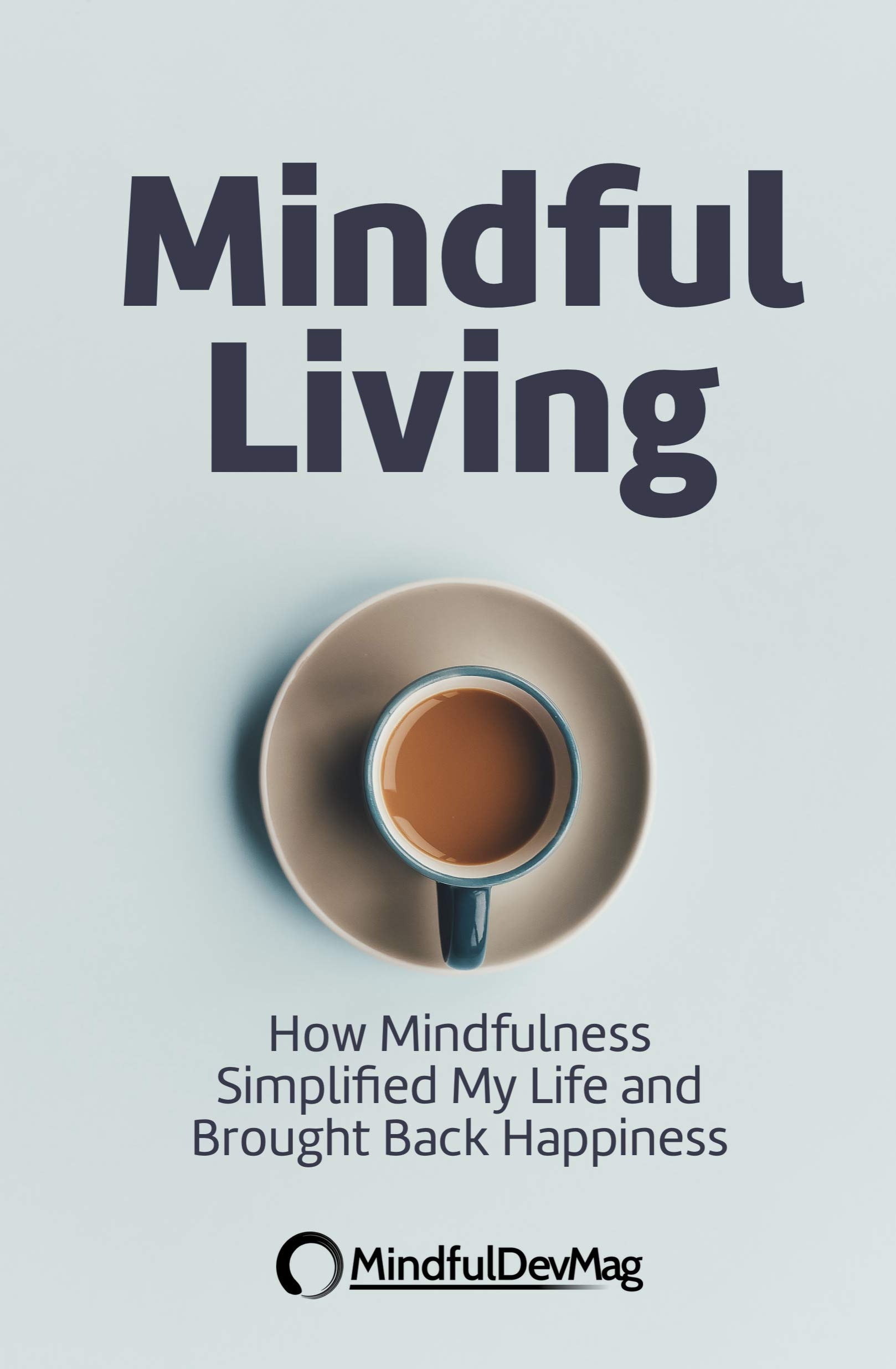 Mindful Living: How Mindfulness simplified my life and brought back ...