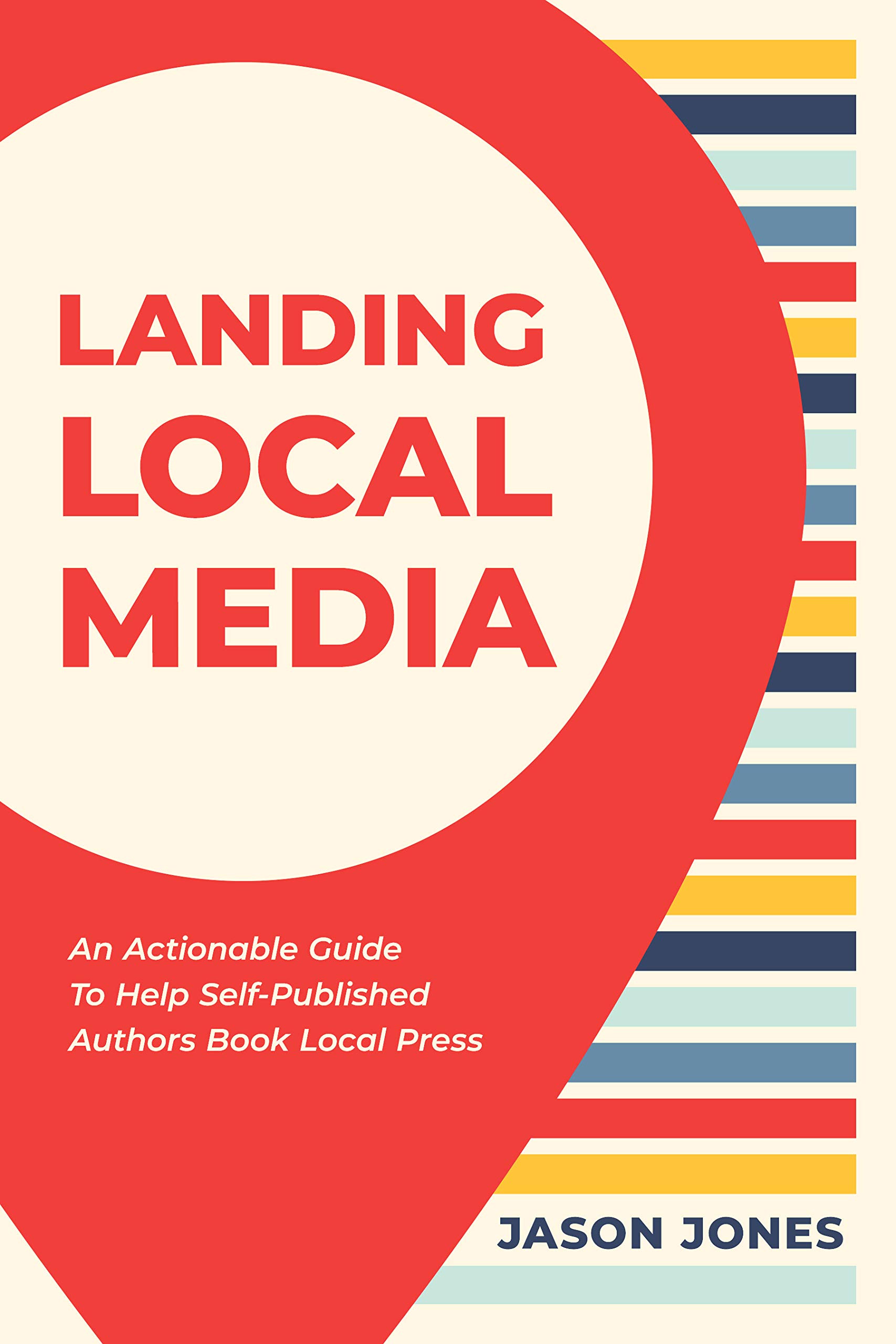 Landing Local Media: An Actionable Guide to Help Self-Published Authors ...