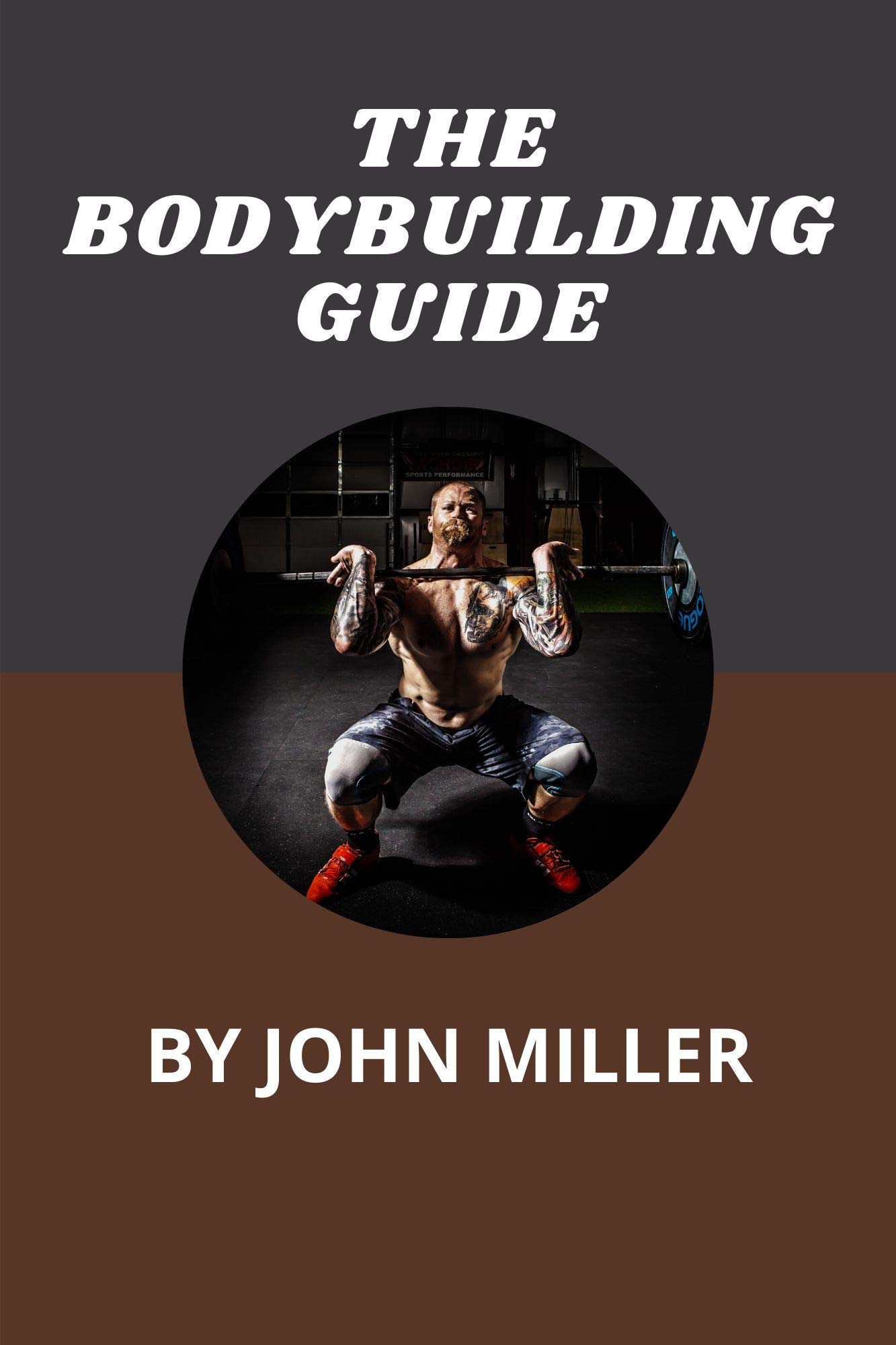 THE BODYBUILDING GUIDE by John Miller | Goodreads