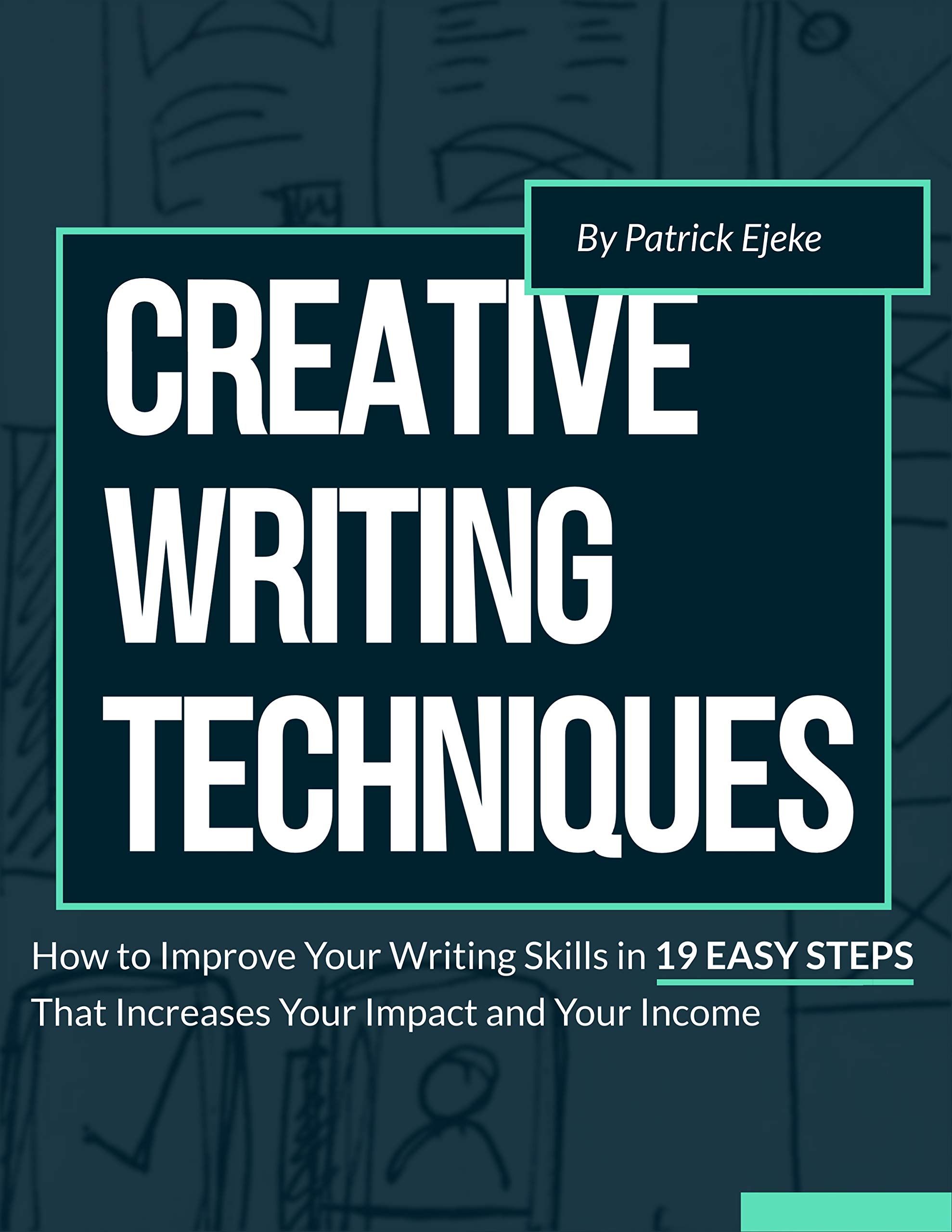 CREATIVE WRITING TECHNIQUES: How to Improve Your Writing Skills in 19 ...