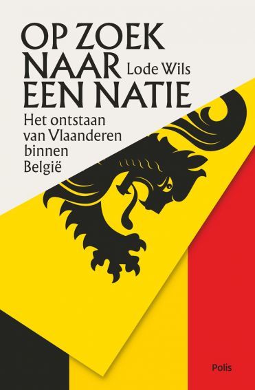 Op zoek naar een natie. Het ontstaan van Vlaanderen binnen België by ...