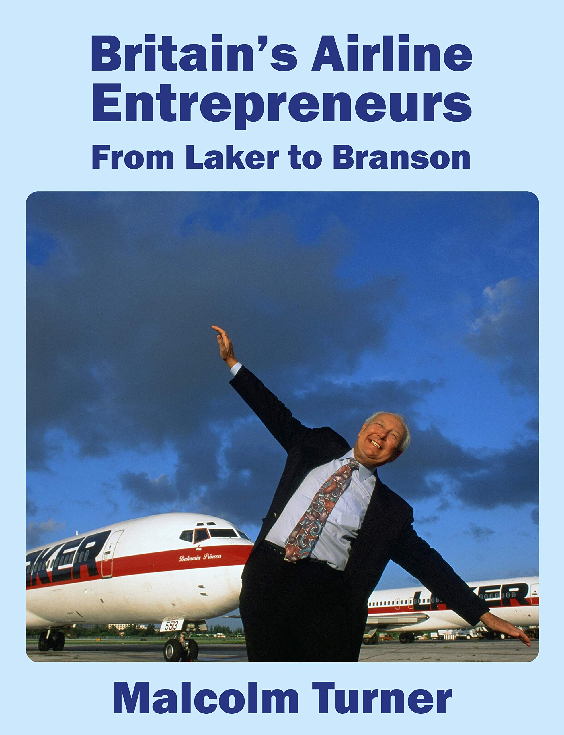 Britain's Airline Entrepreneurs: From Laker to Branson by Malcolm ...