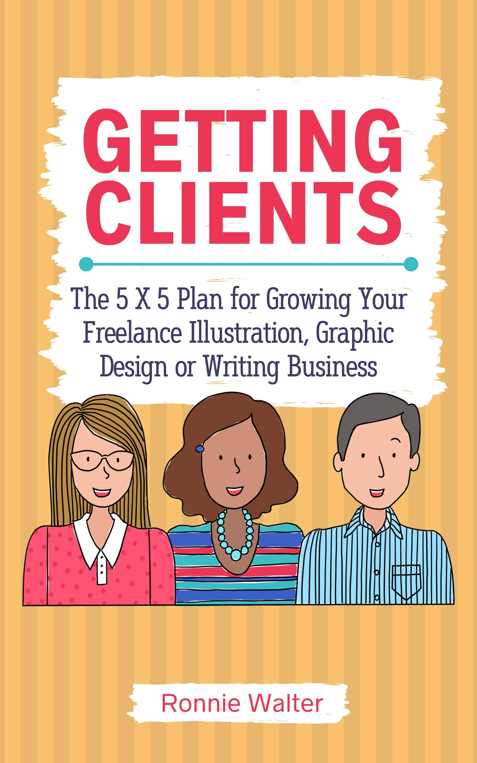 Getting Clients-The 5 x 5 Plan for Growing Your Freelance Illustration ...