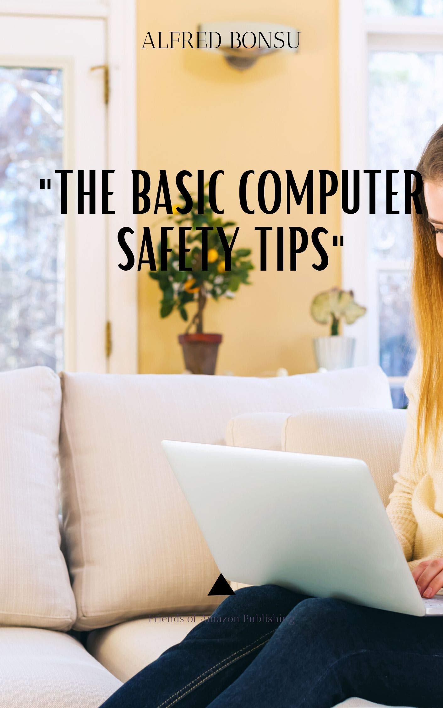 "THE BASIC COMPUTER SAFETY TIPS" by Alfred Bonsu | Goodreads