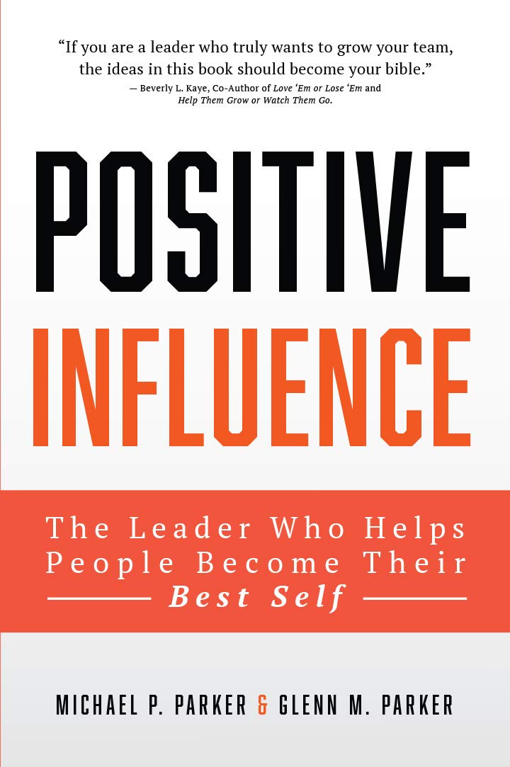 The Positive Influence Leader: Helping People Become Their Best Self by ...