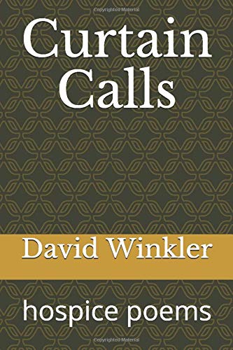Curtain Calls: hospice poems by David Winkler | Goodreads